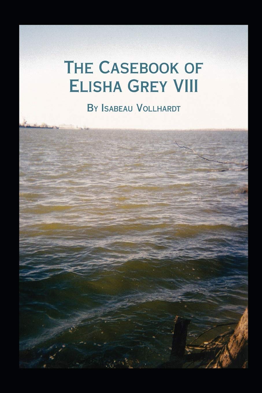 The Casebook of Elisha Grey VIII by Isabeau Vollhardt | Goodreads