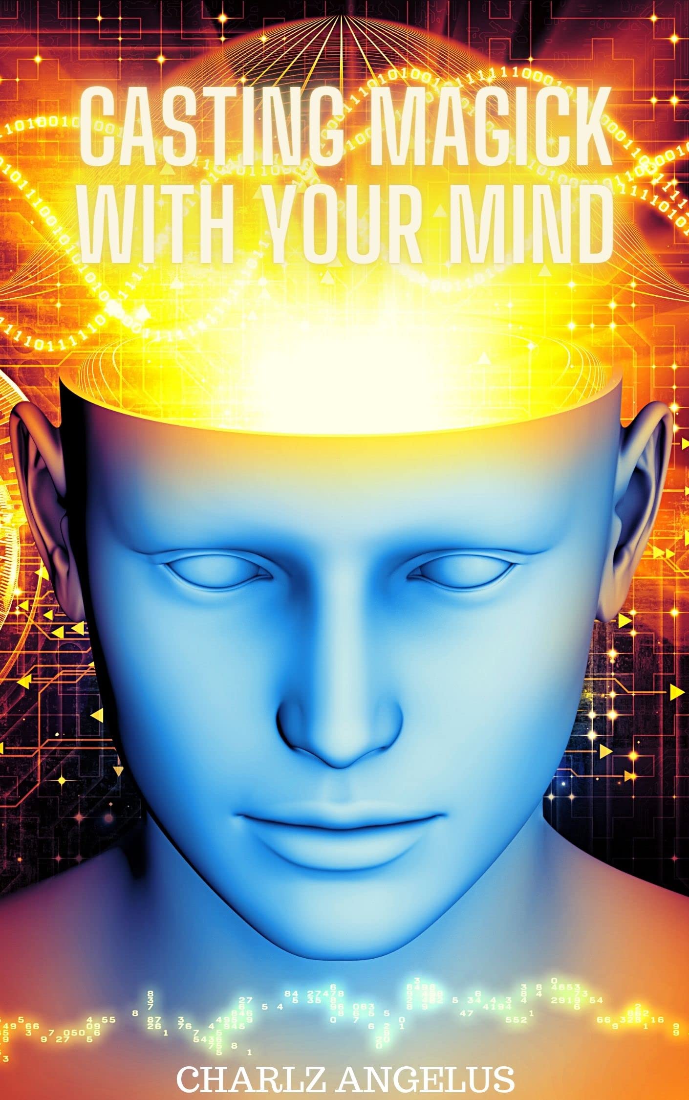 Casting Magick with Your Mind by Charlz Angelus | Goodreads
