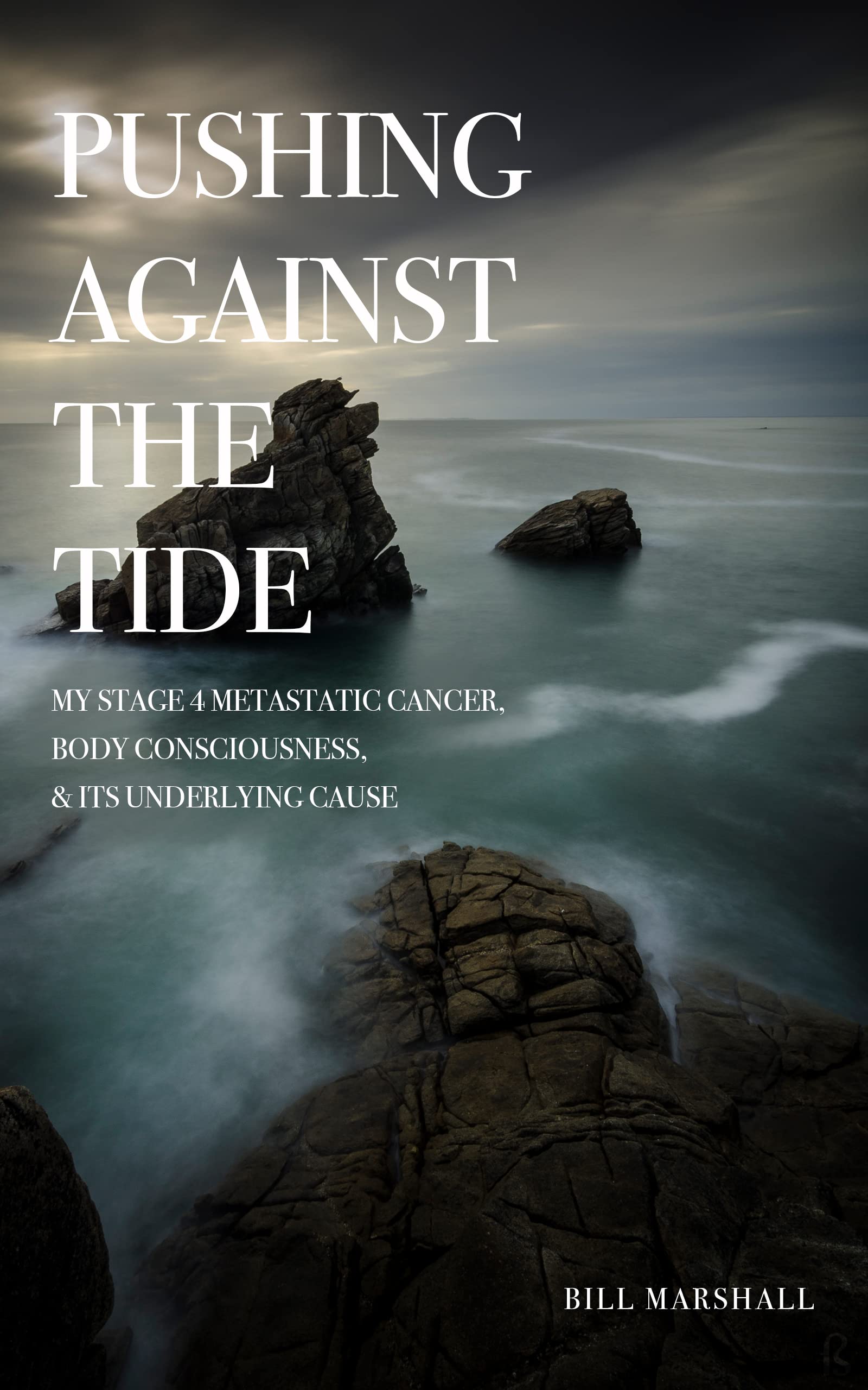 Pushing Against the Tide: My Stage 4 Metastatic Cancer, Body ...