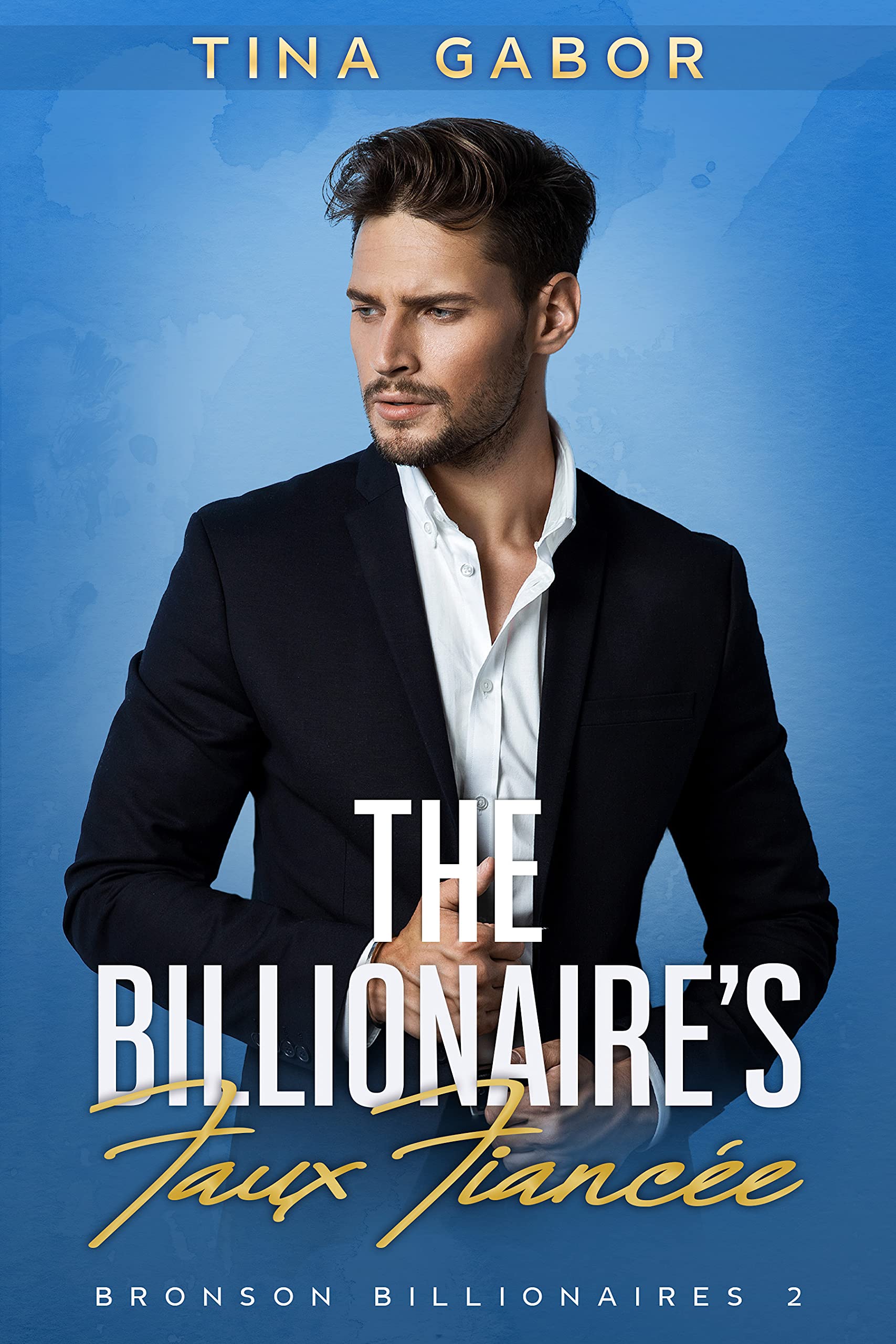 The Billionaire's Faux Fiancée (Bronson Billionaire #2) by Tina Gabor ...