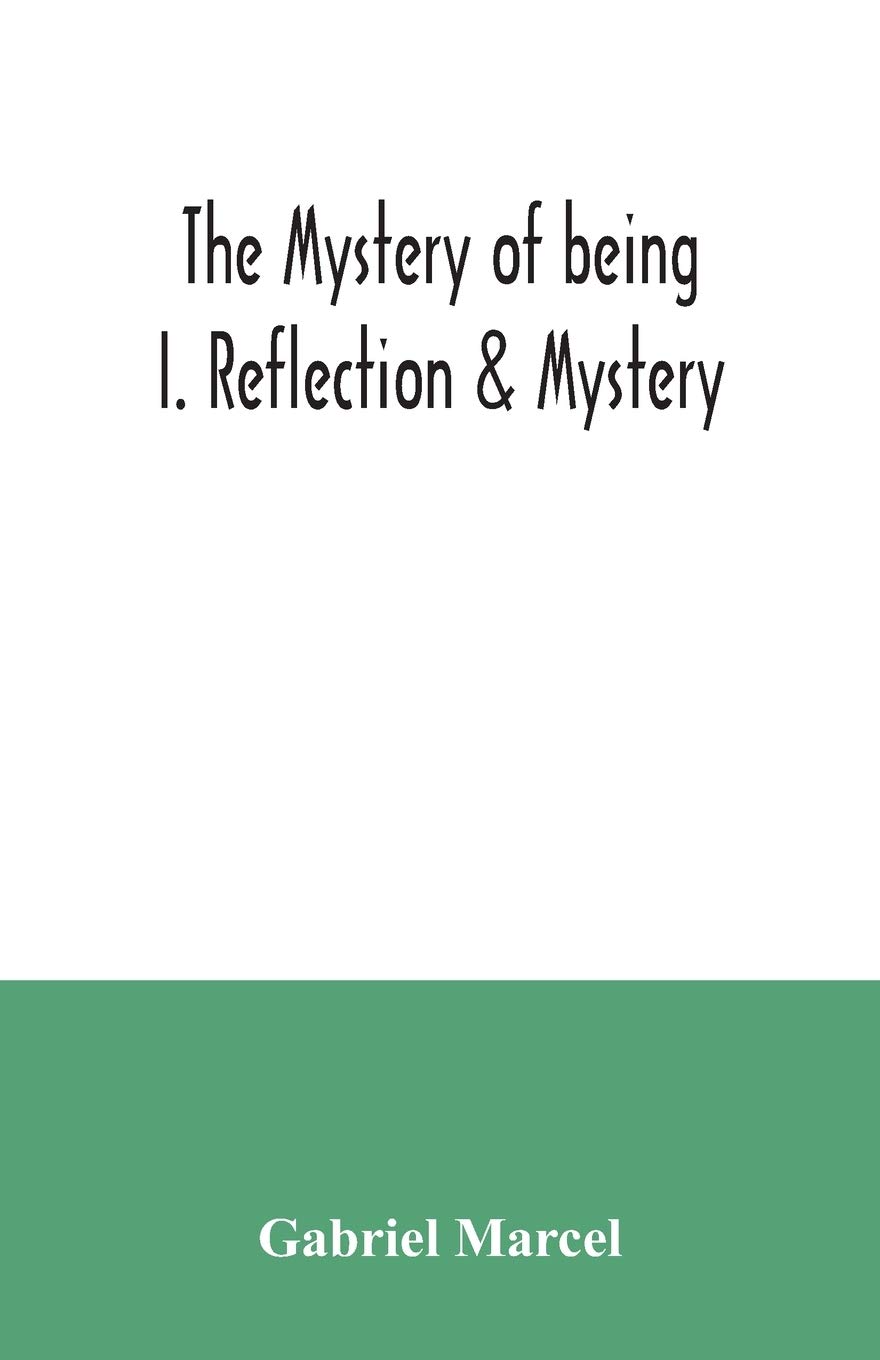 The mystery of being I. Reflection & Mystery by Gabriel Marcel | Goodreads