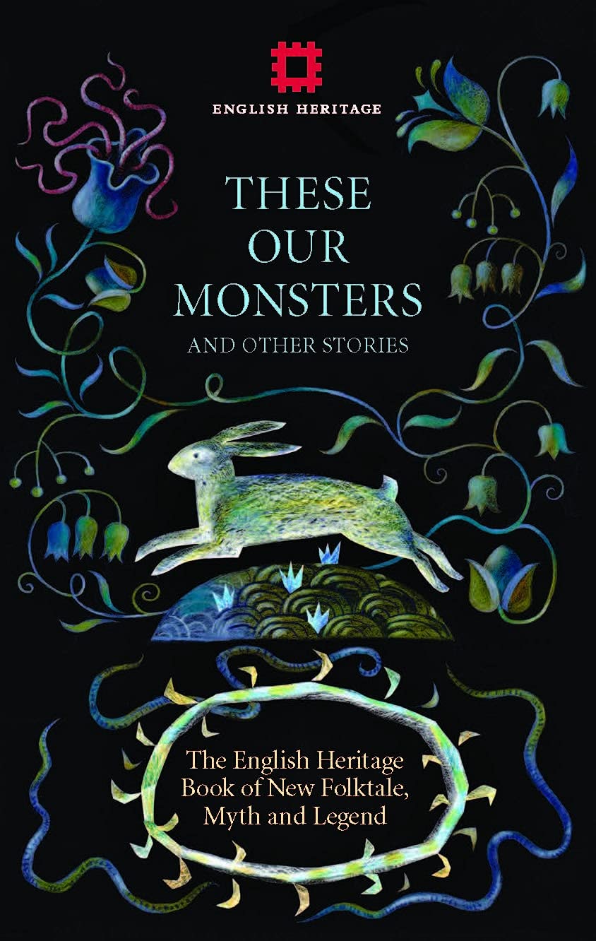 These Our Monsters: The English Heritage Book of New Folktale, Myth and ...