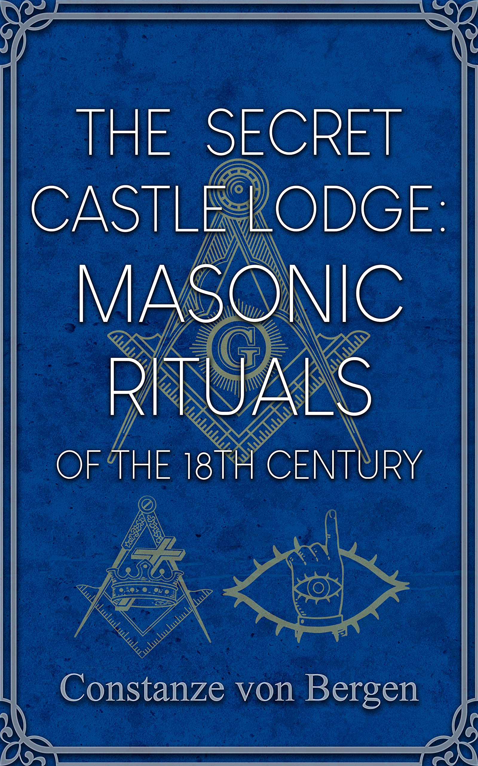 The Secret Castle Lodge: Masonic Rituals of the 18th Century Habsburg ...