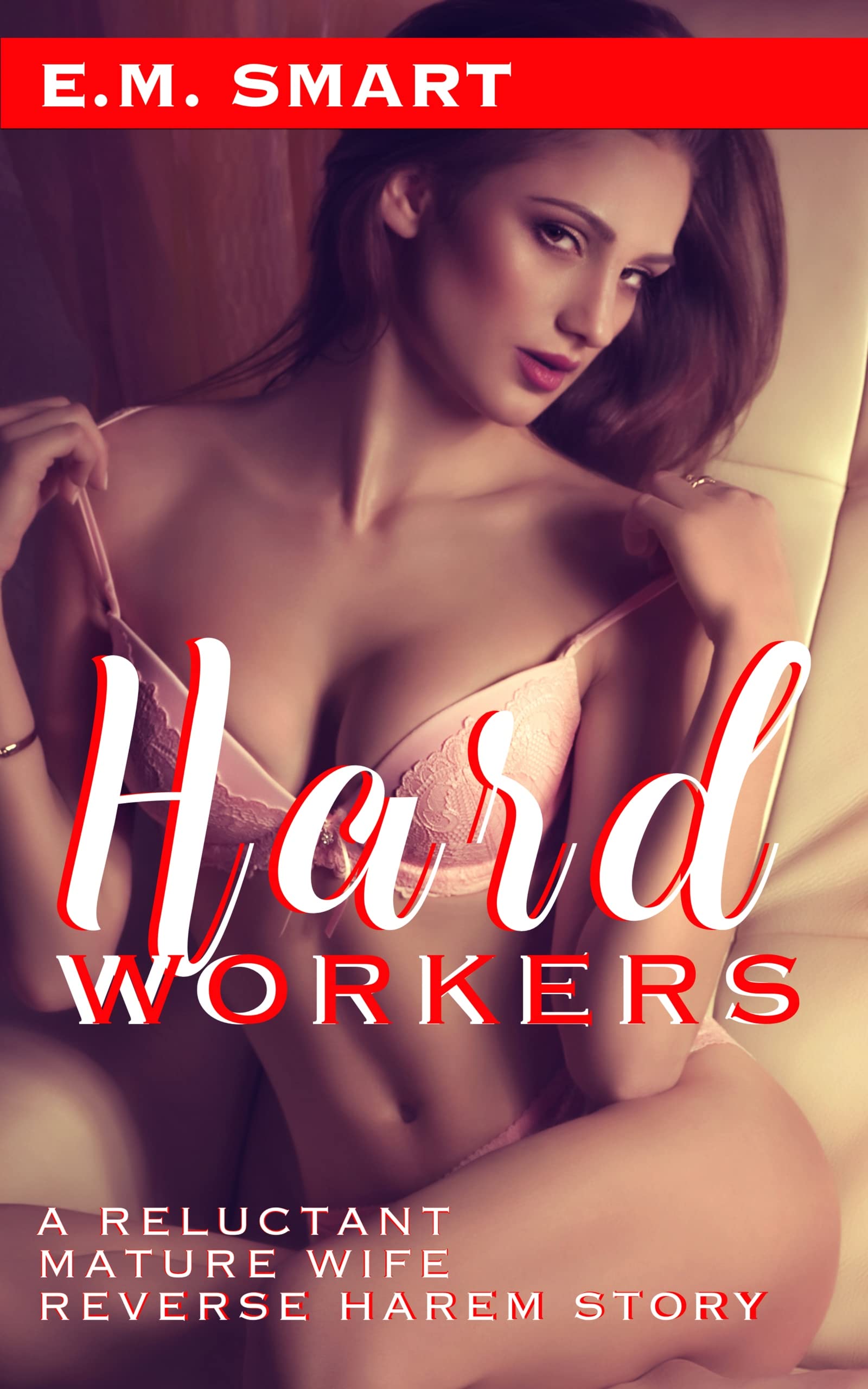 HARD WORKERS: A RELUCTANT MATURE WIFE REVERSE HAREM STORY by E.M. Smart | Goodreads