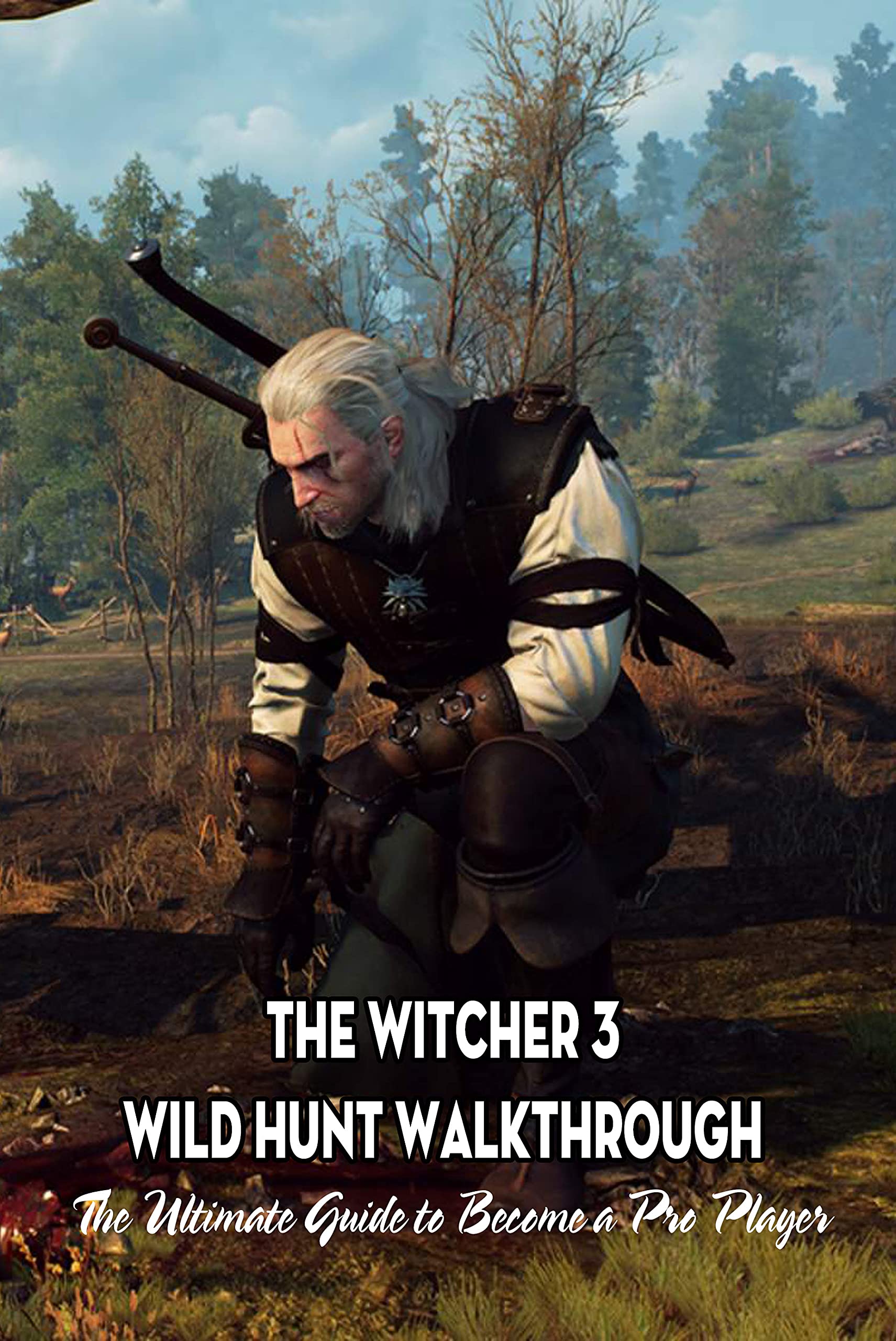 The Witcher 3 Wild Hunt Walkthrough: The Ultimate Guide to Become a Pro ...