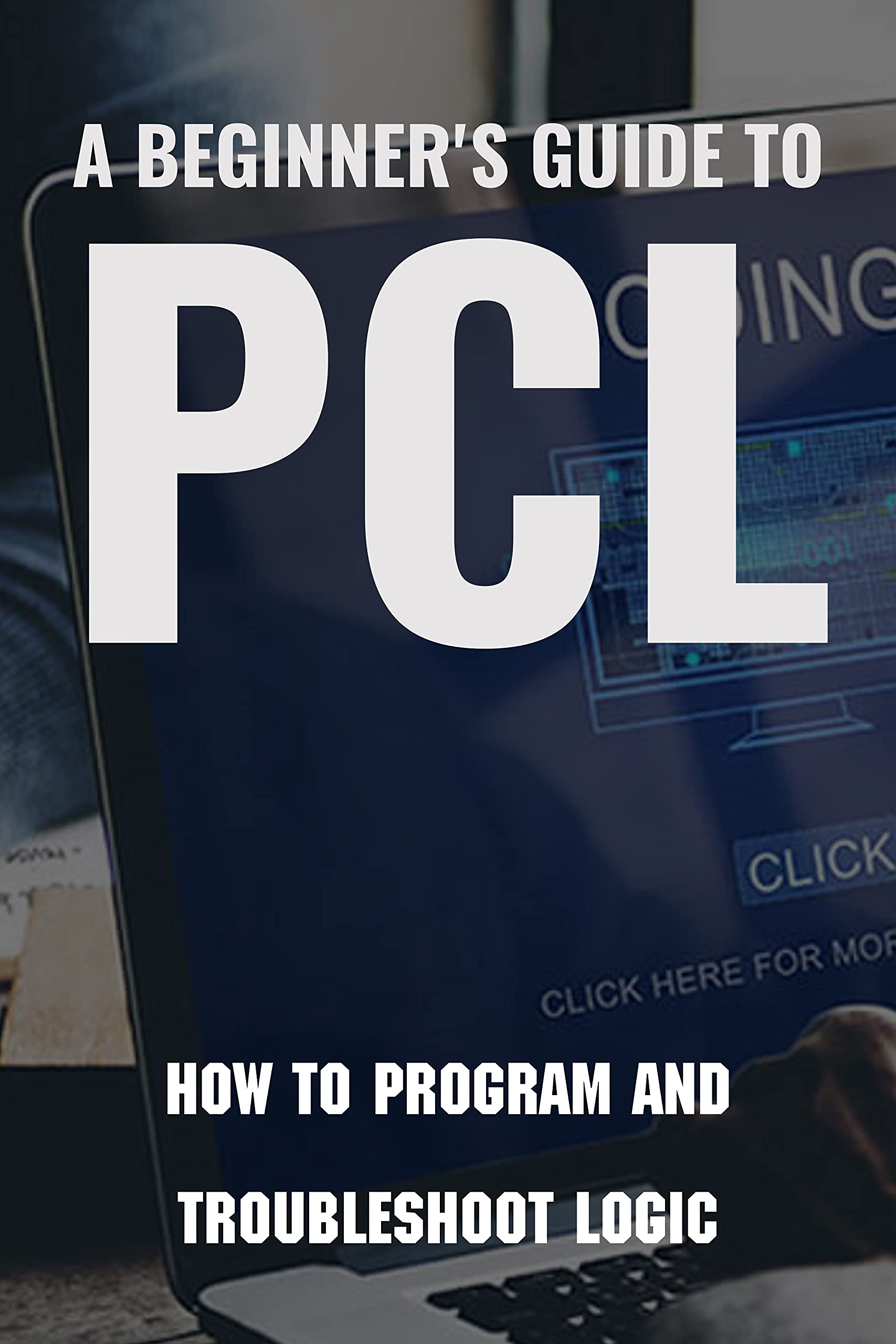 A Beginner's Guide To PCL: How To Program And Troubleshoot Logic: Plc ...