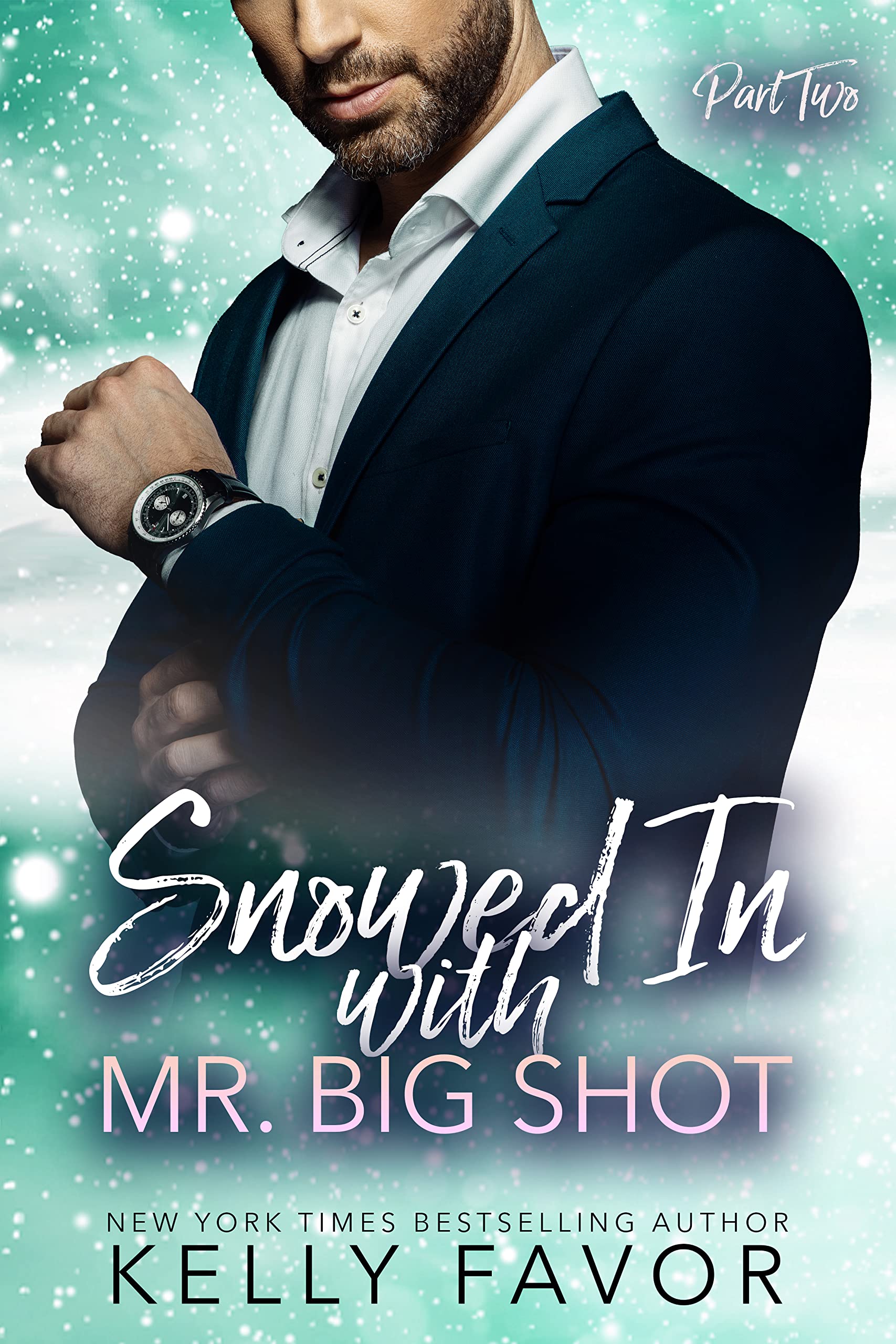 Snowed In With Mr. Big Shot (Part Two) by Kelly Favor | Goodreads