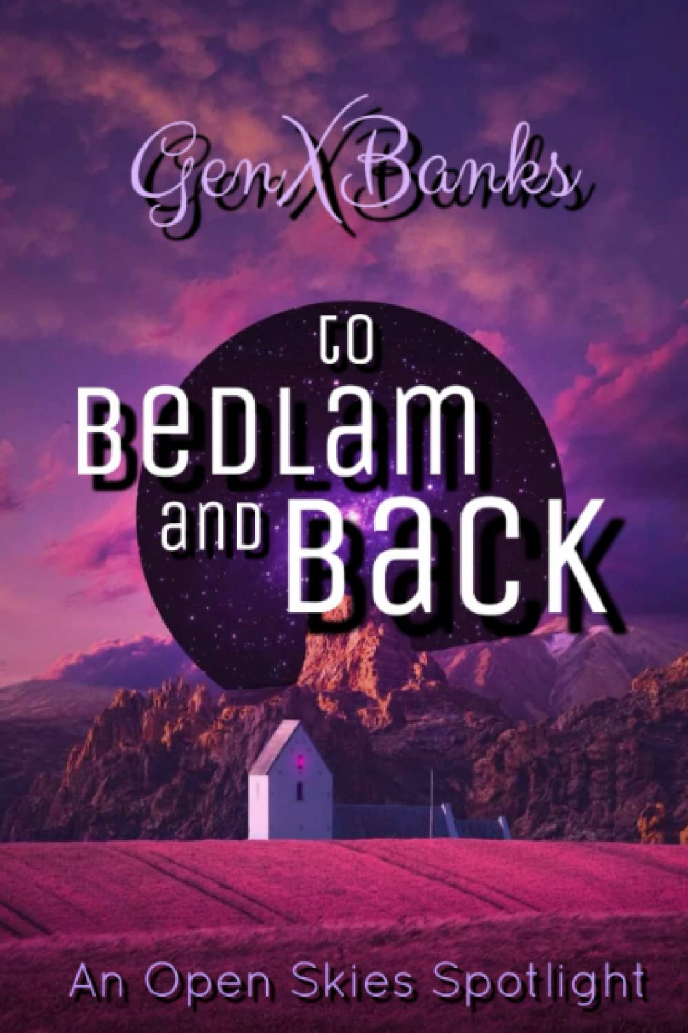 To Bedlam And Back: An Open Skies Spotlight by Gen Banks | Goodreads