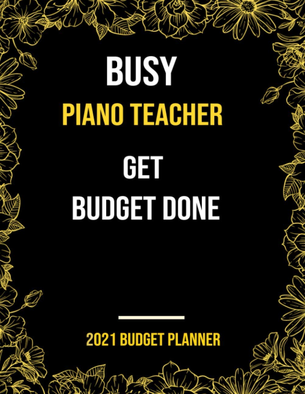 Budget Planner 2021 For Piano Teacher: Weekly and Monthly Financial ...
