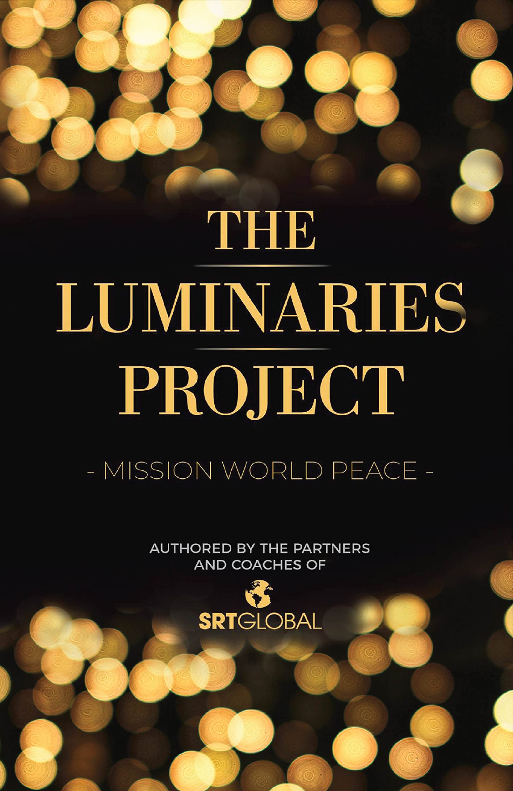 The Luminaries Project: Mission World Peace by SRT Global | Goodreads