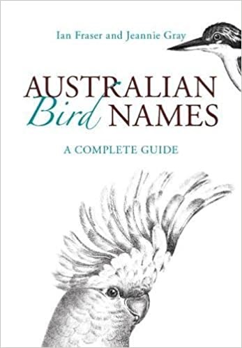 Australian Bird Names: A Complete Guide by Ian Fraser | Goodreads
