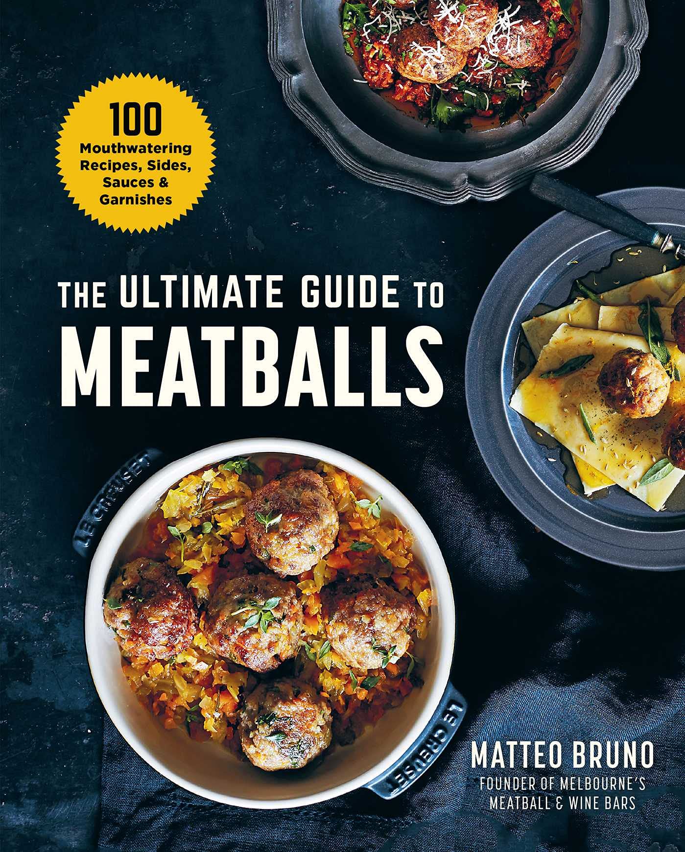 The Ultimate Guide to Meatballs: 100 Mouthwatering Recipes, Sides ...