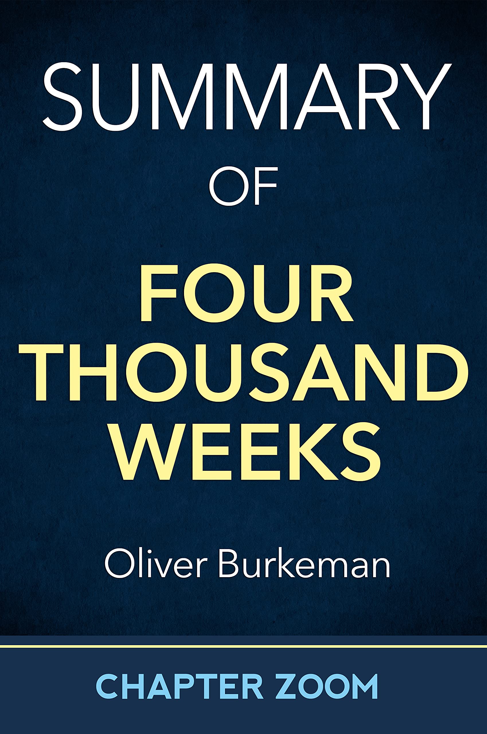Summary of Four Thousand Weeks by Oliver Burkeman by Chapter Zoom | Goodreads