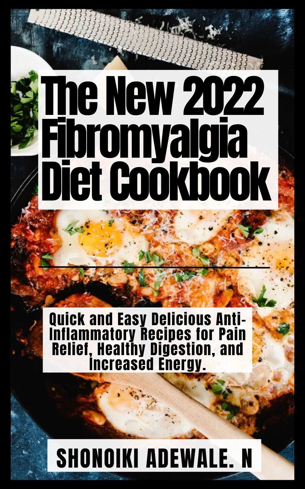 The New 2022 Fibromyalgia Diet Cookbook: Quick and Easy Delicious Anti ...