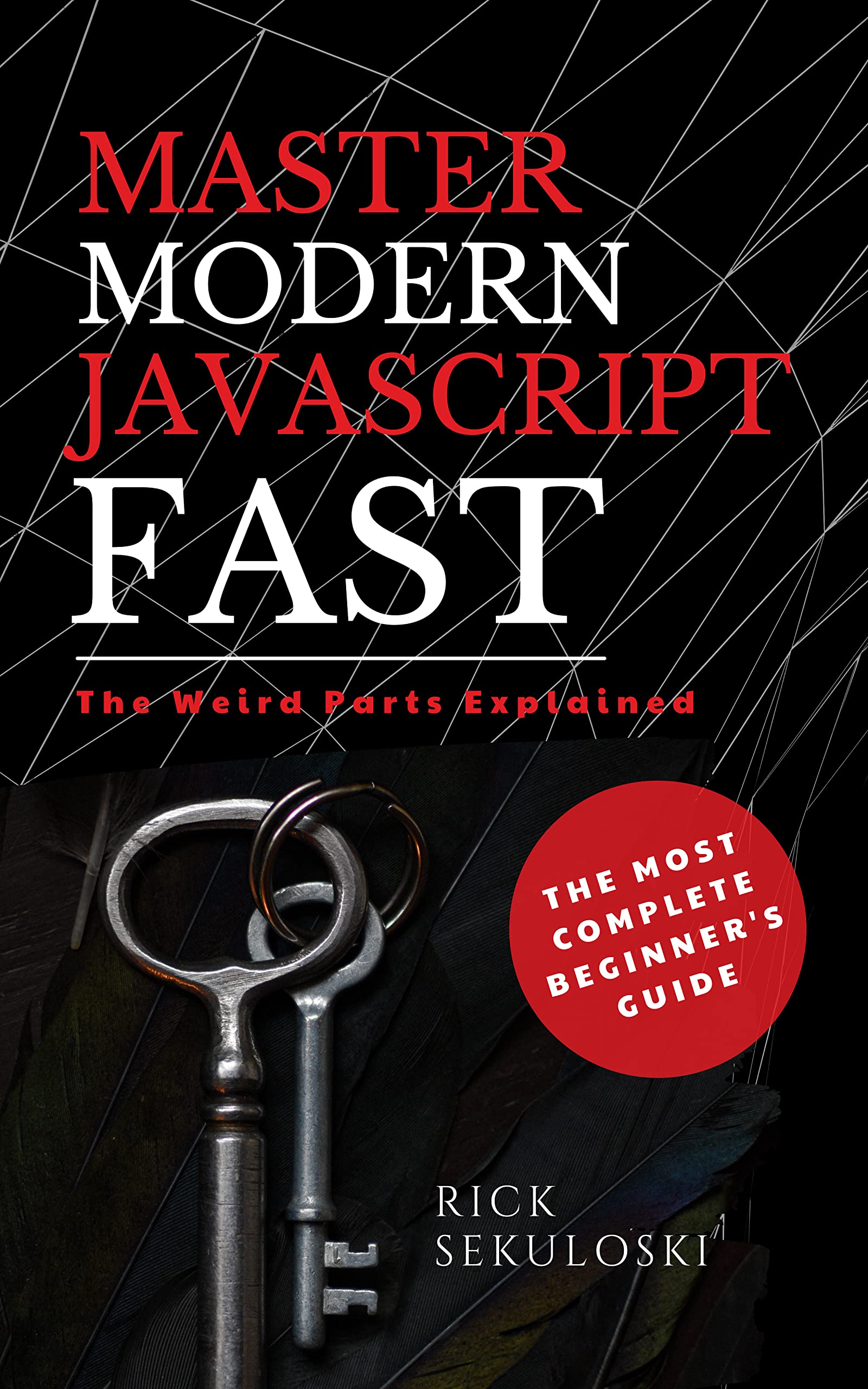 Master Modern JavaScript Fast: The Most Complete Beginner’s Guide: And ...