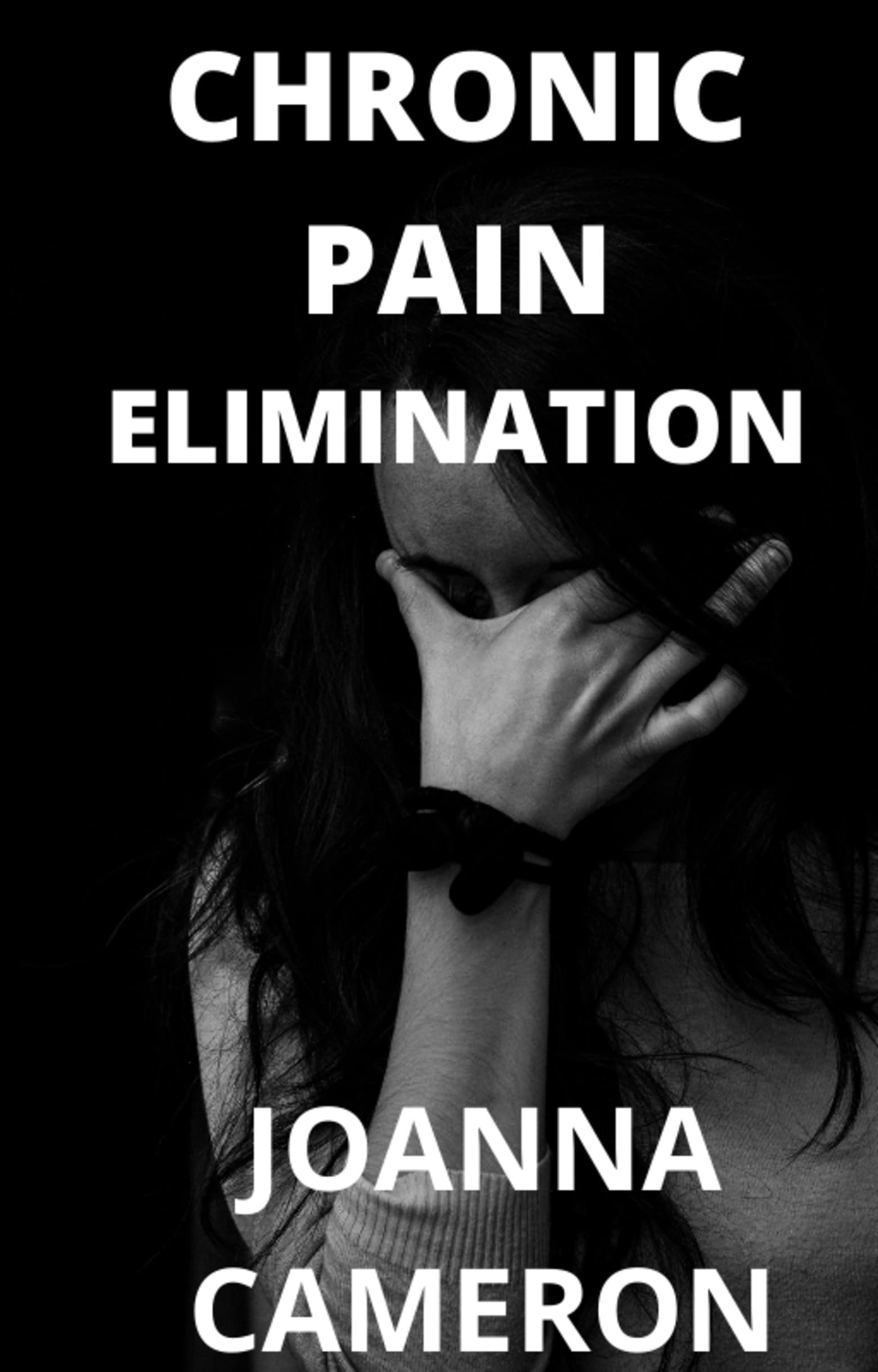 CHRONIC PAIN ELIMINATION by Joanna Cameron | Goodreads