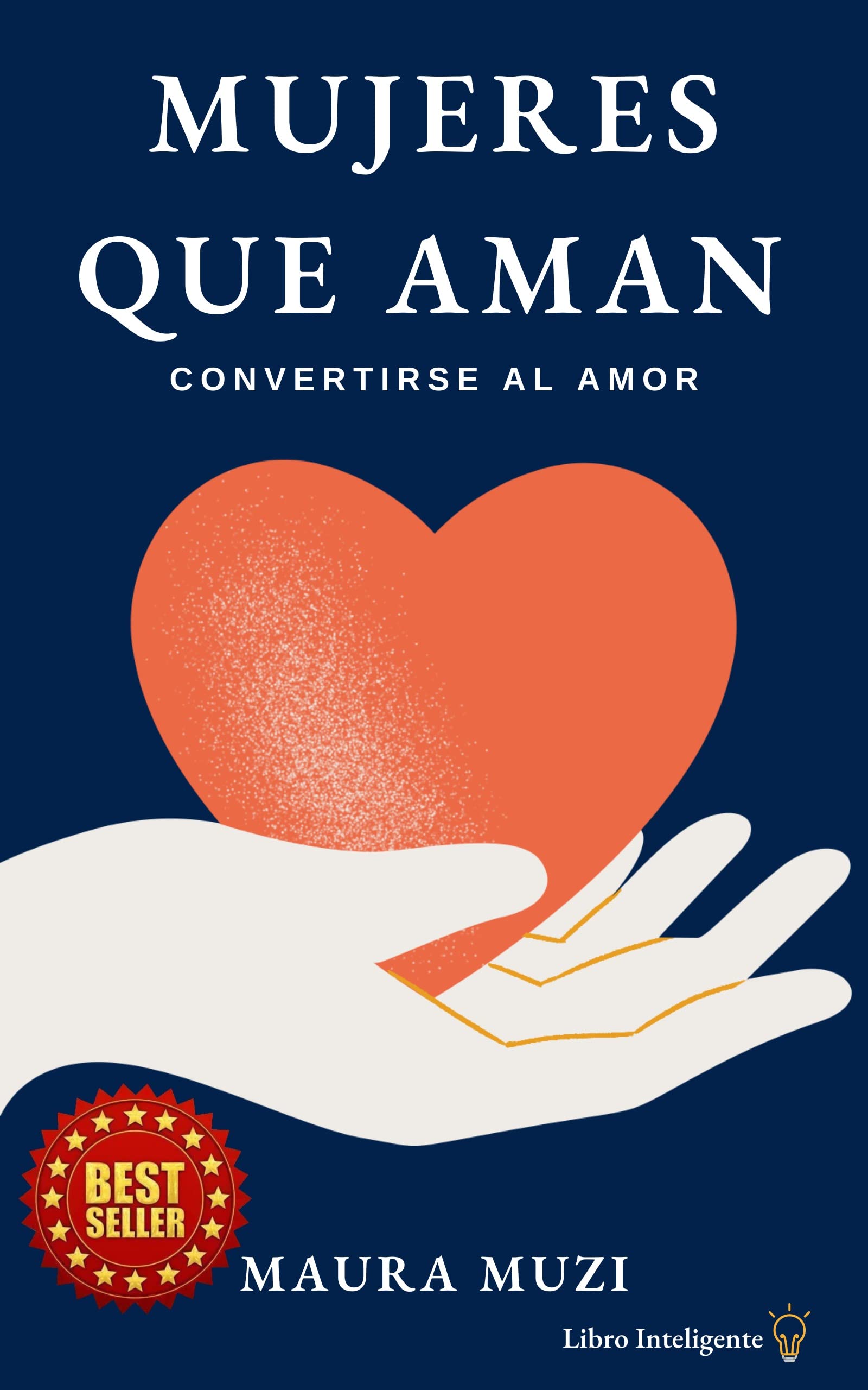 MUJERES QUE AMAN: Convertirse al AMOR (Spanish Edition) by MAURA MUZI ...