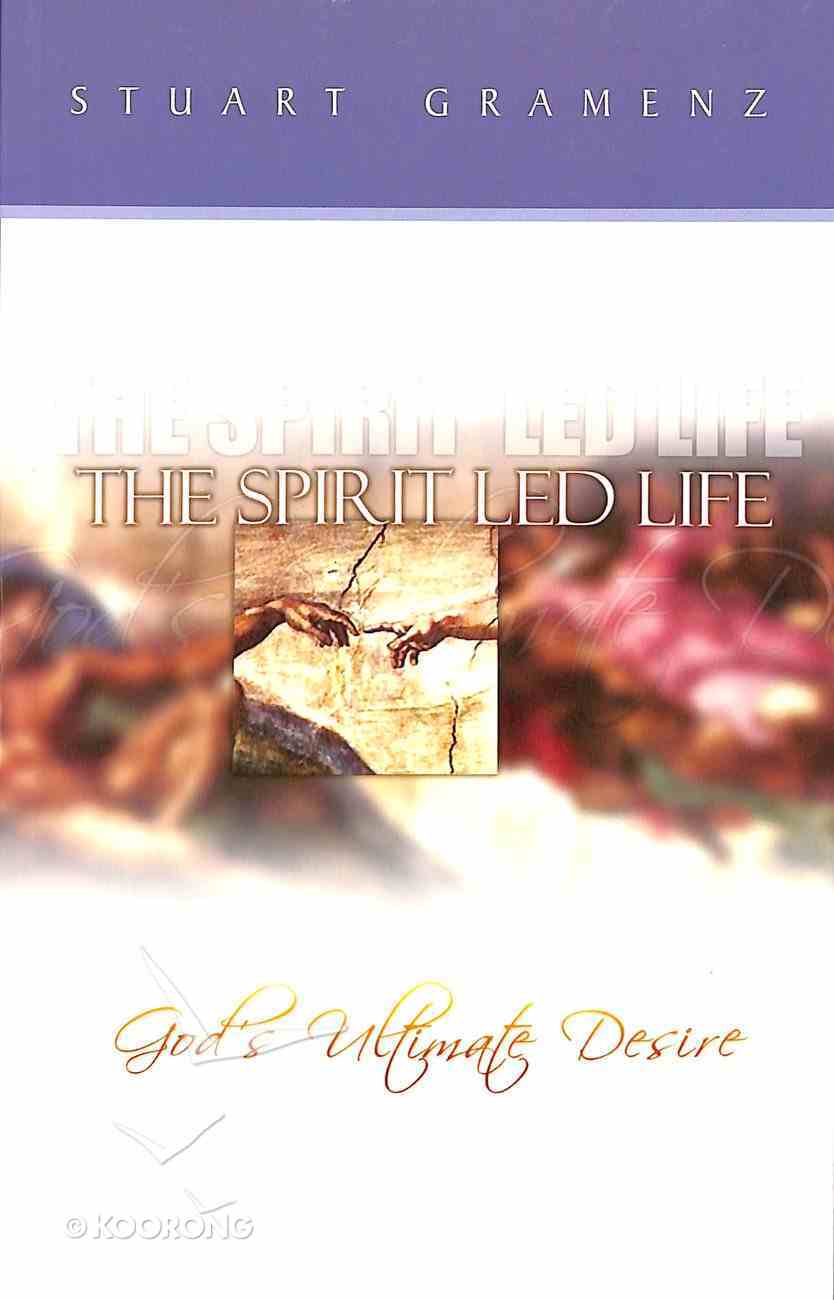 The Spirit Led Life: God's Ultimate Desire by Stuart Gramenz | Goodreads