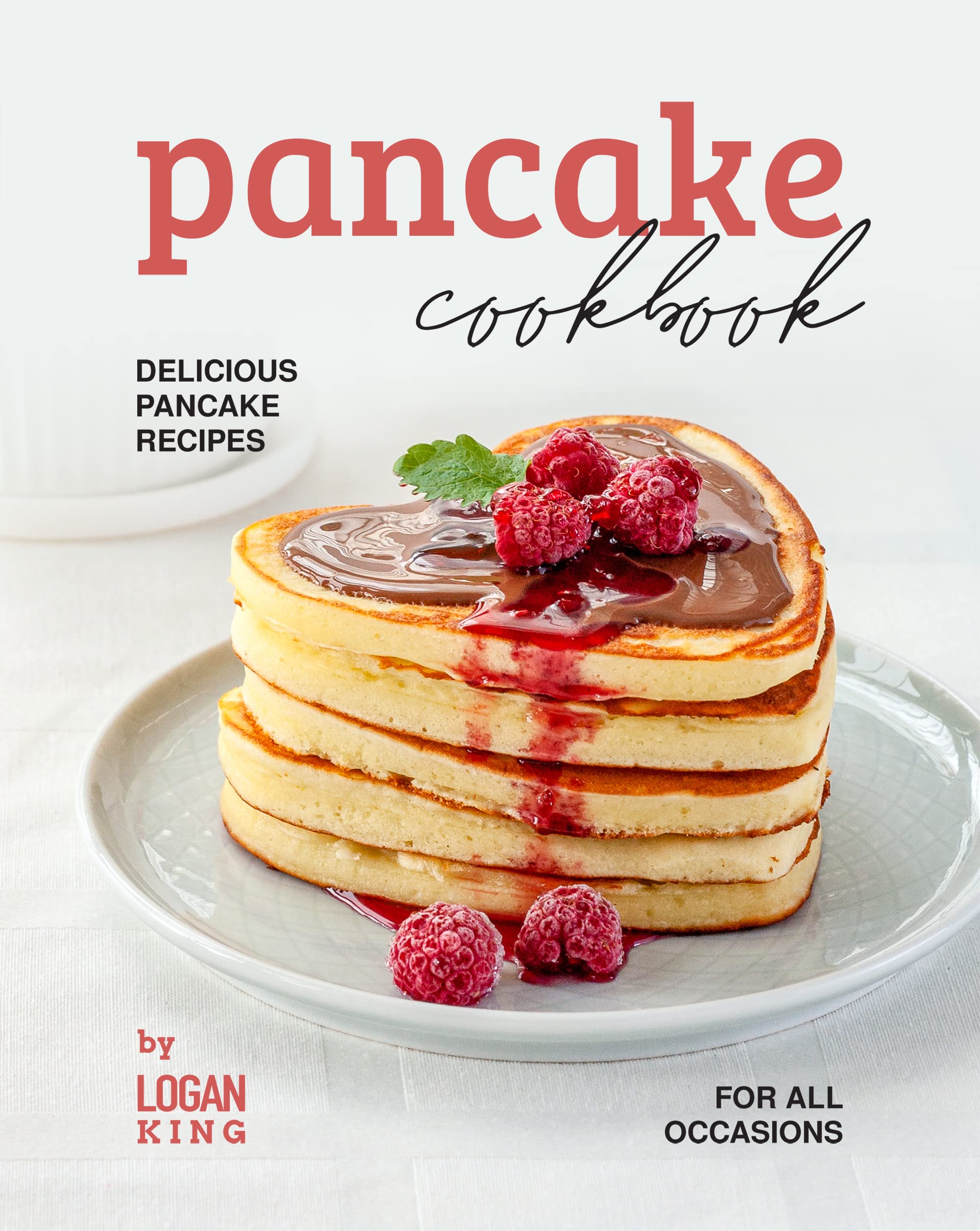 Pancake Cookbook: Delicious Pancake Recipes for All Occasions by Logan ...
