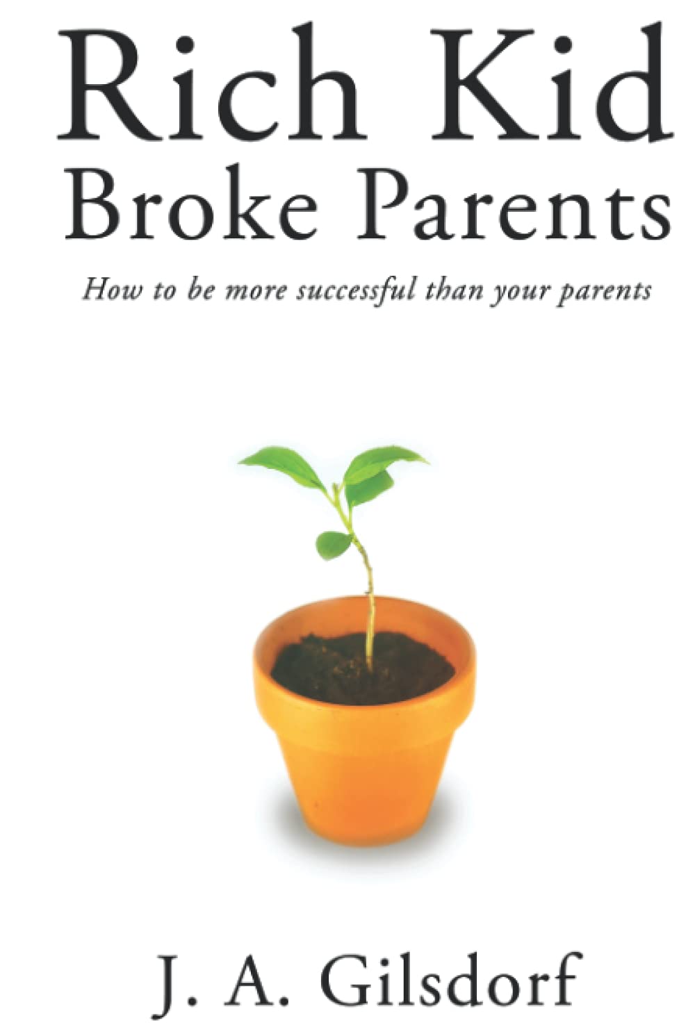 Rich Kid Broke Parents: How To Be More Successful Than Your Parents by ...