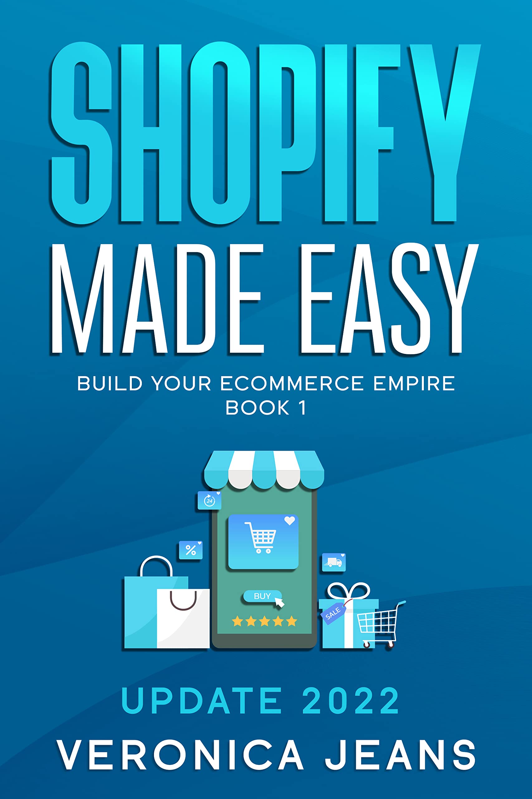 Build Your Shopify Empire: Shopify Made Easy [UPDATED for 2022] by Veronica Jeans | Goodreads