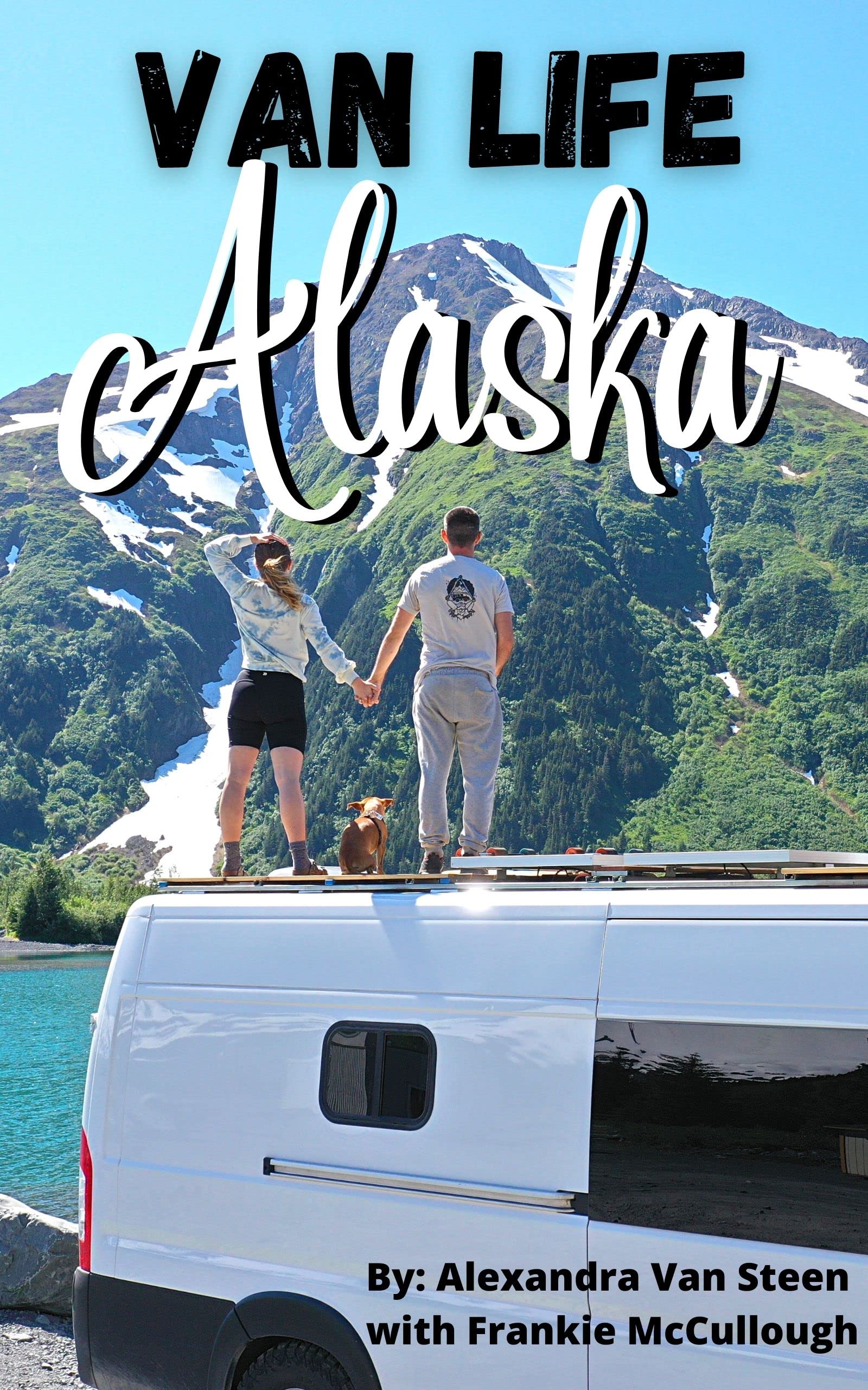 Van Life Alaska Guide: Boondocking in the 49th State by Alexandra Van ...