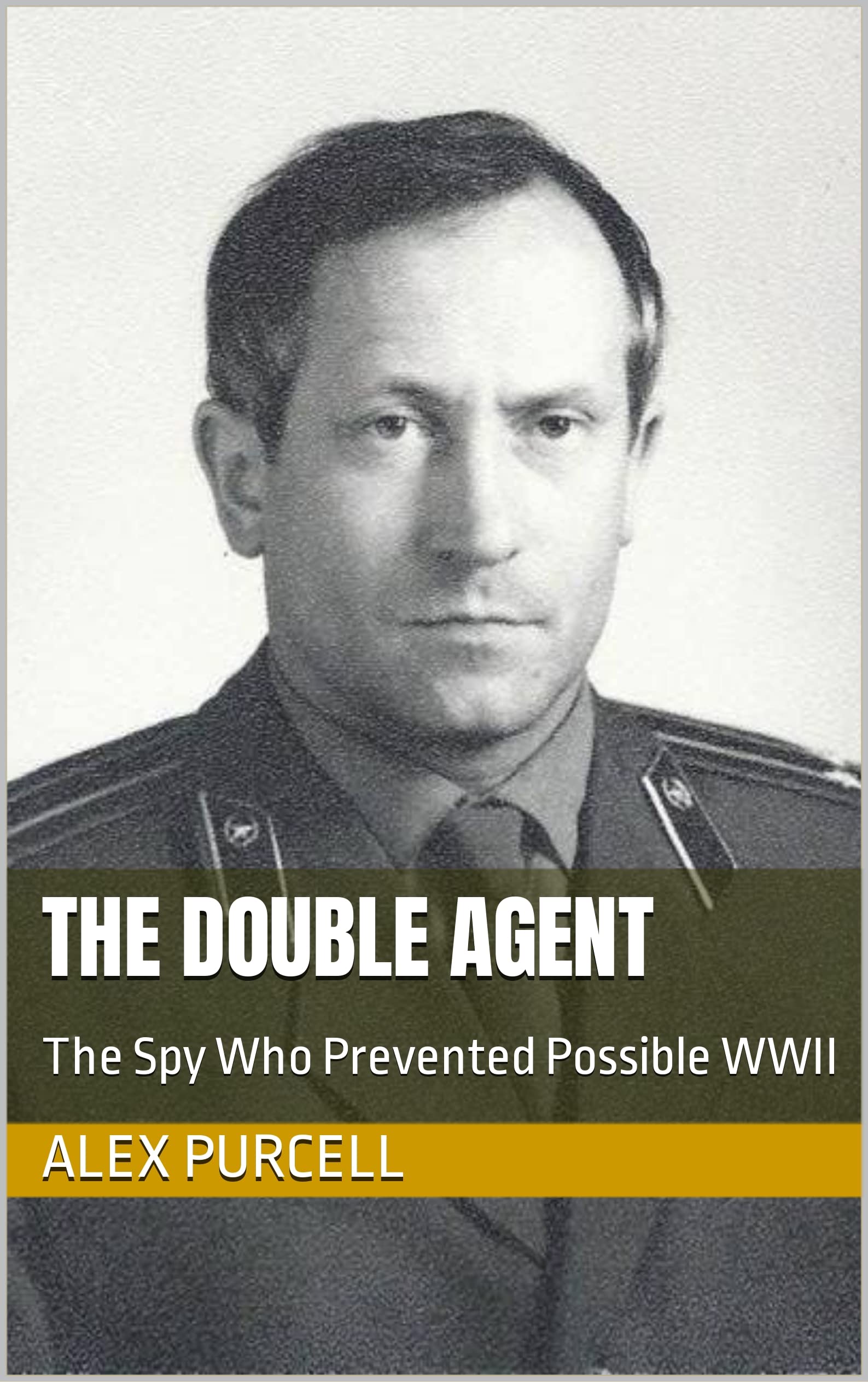 The Double Agent: The Spy Who Prevented Possible WWII by Alex Purcell ...