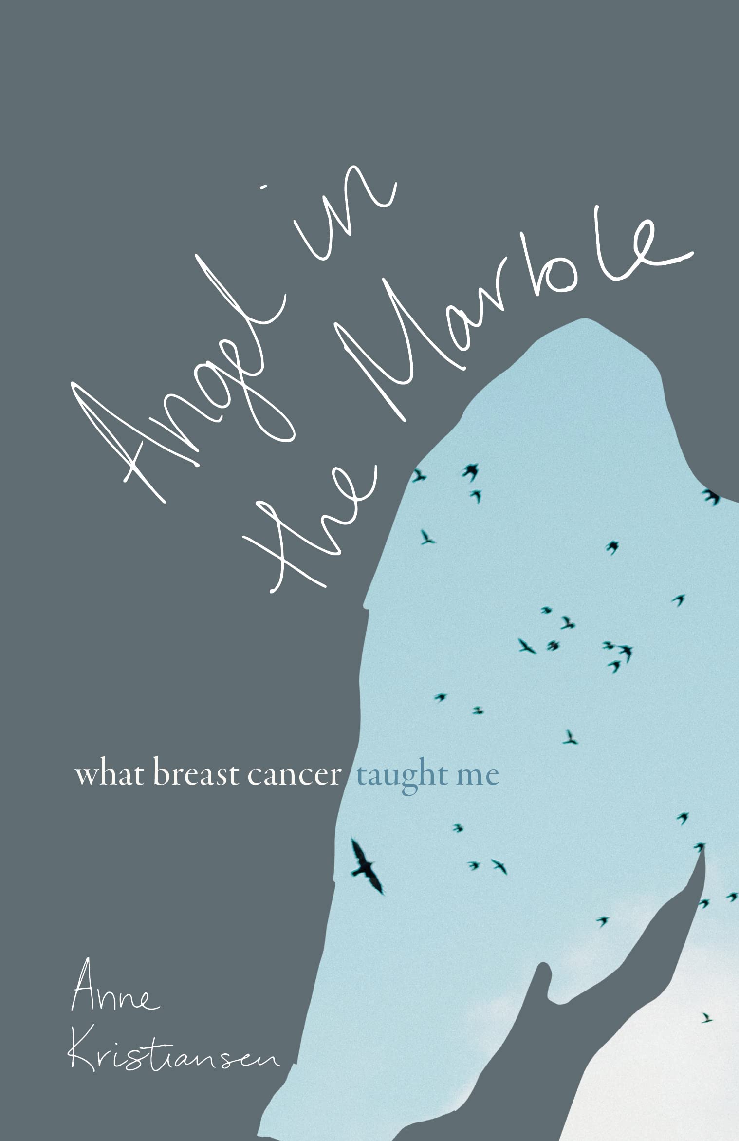 Angel in the Marble: What Breast Cancer Taught Me by Anne Kristiansen ...