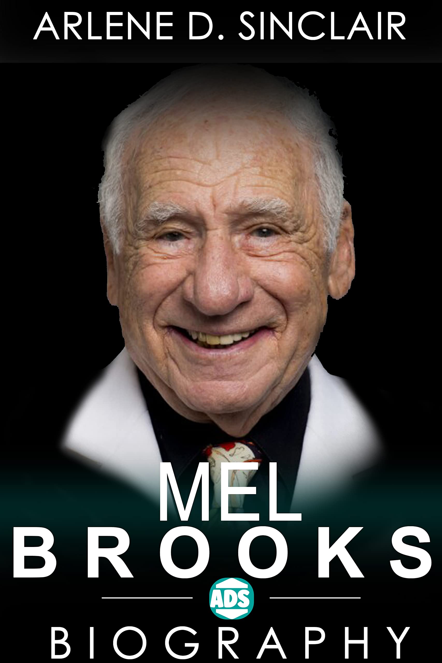 Mel Brooks: The Inspiring Biography by Arlene D. Sinclair | Goodreads