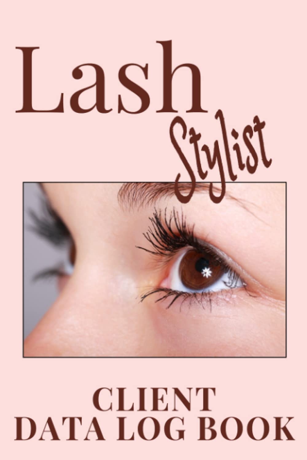 Lash Stylist Client Data Log Book: 6” x 9” Eyelash Technician Lash Extension Client Tracking ...