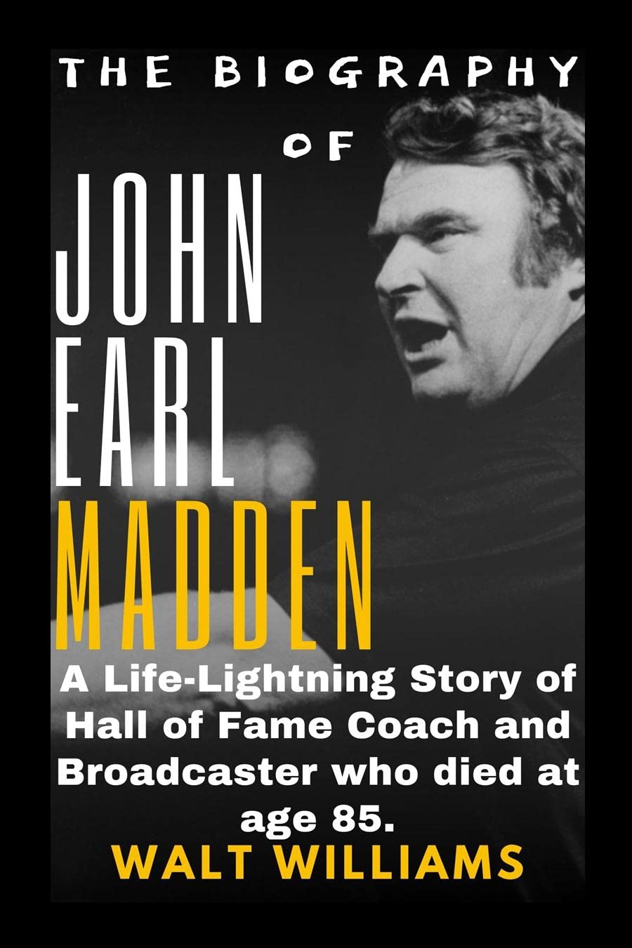 THE BIOGRAPHY OF JOHN EARL MADDEN: A Life-Lightning Story of Hall of ...