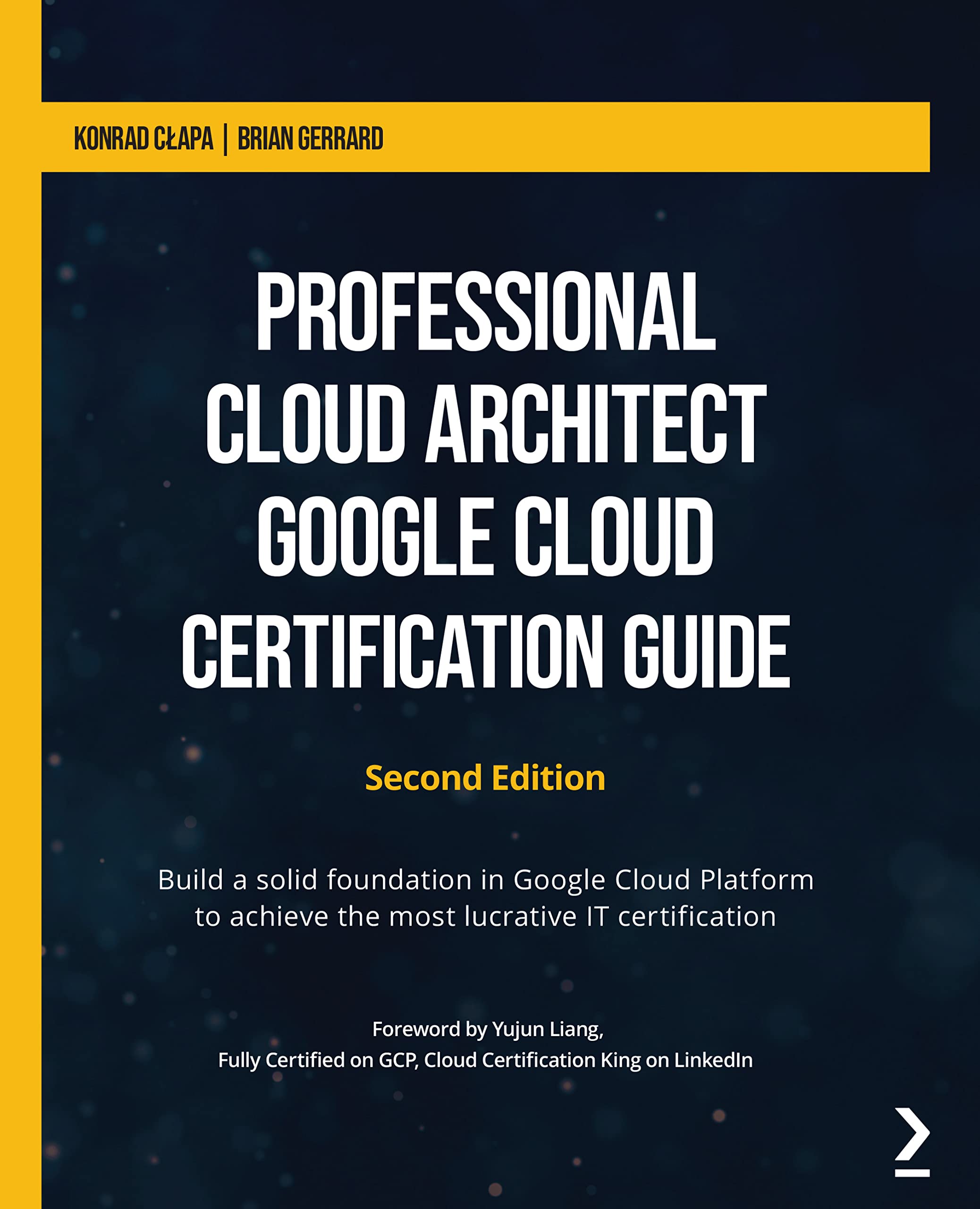 Professional Cloud Architect Google Cloud Certification Guide: Build a solid foundation in ...