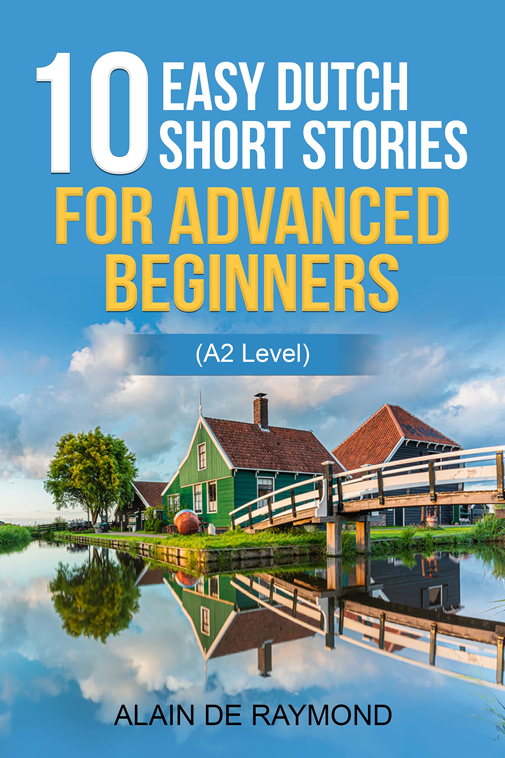 10 easy Dutch short stories for advanced beginners (A2 level) by Alain ...