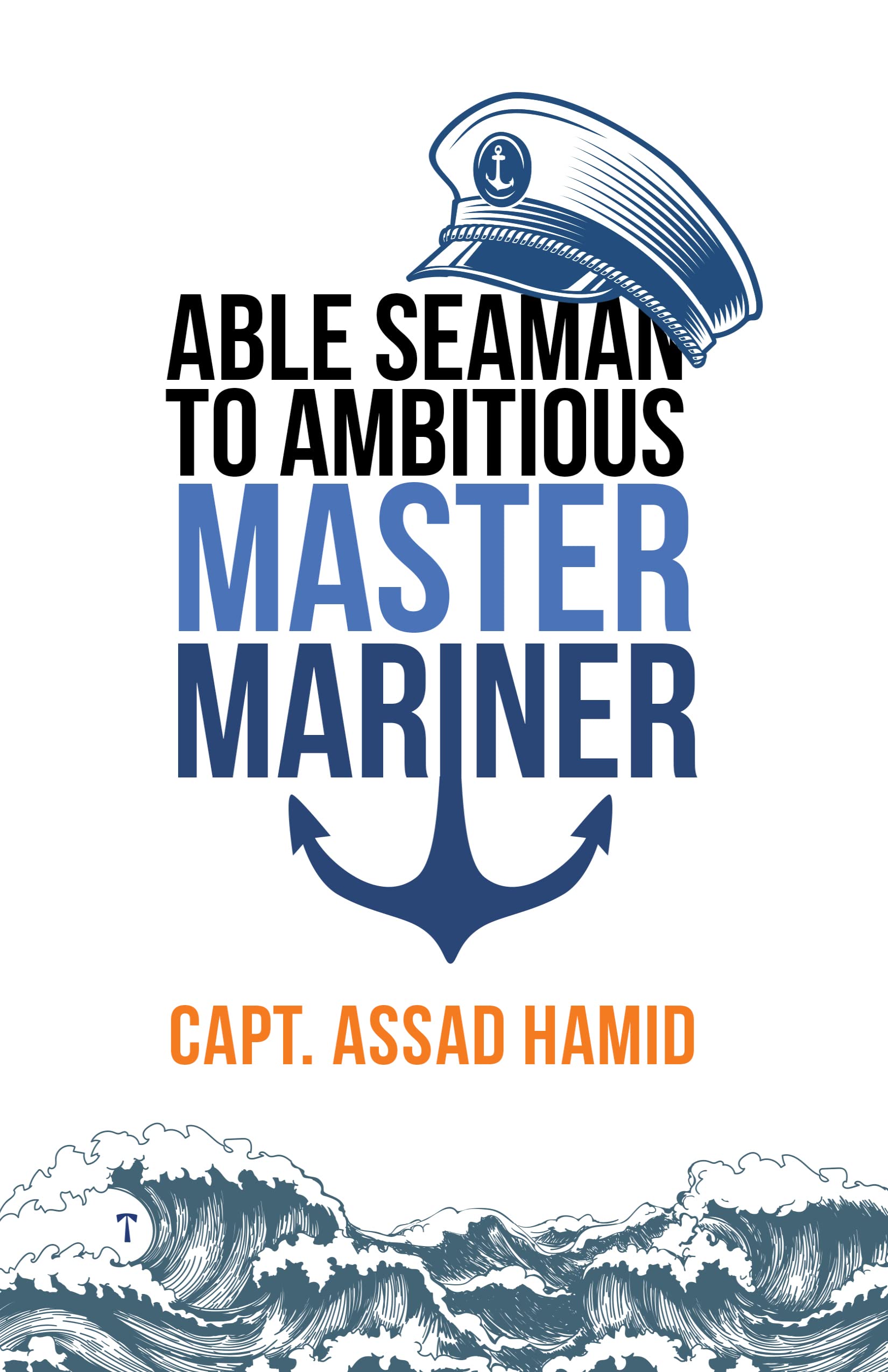 Able Seaman to Ambitious Master Mariner by Capt. Assad Hamid | Goodreads