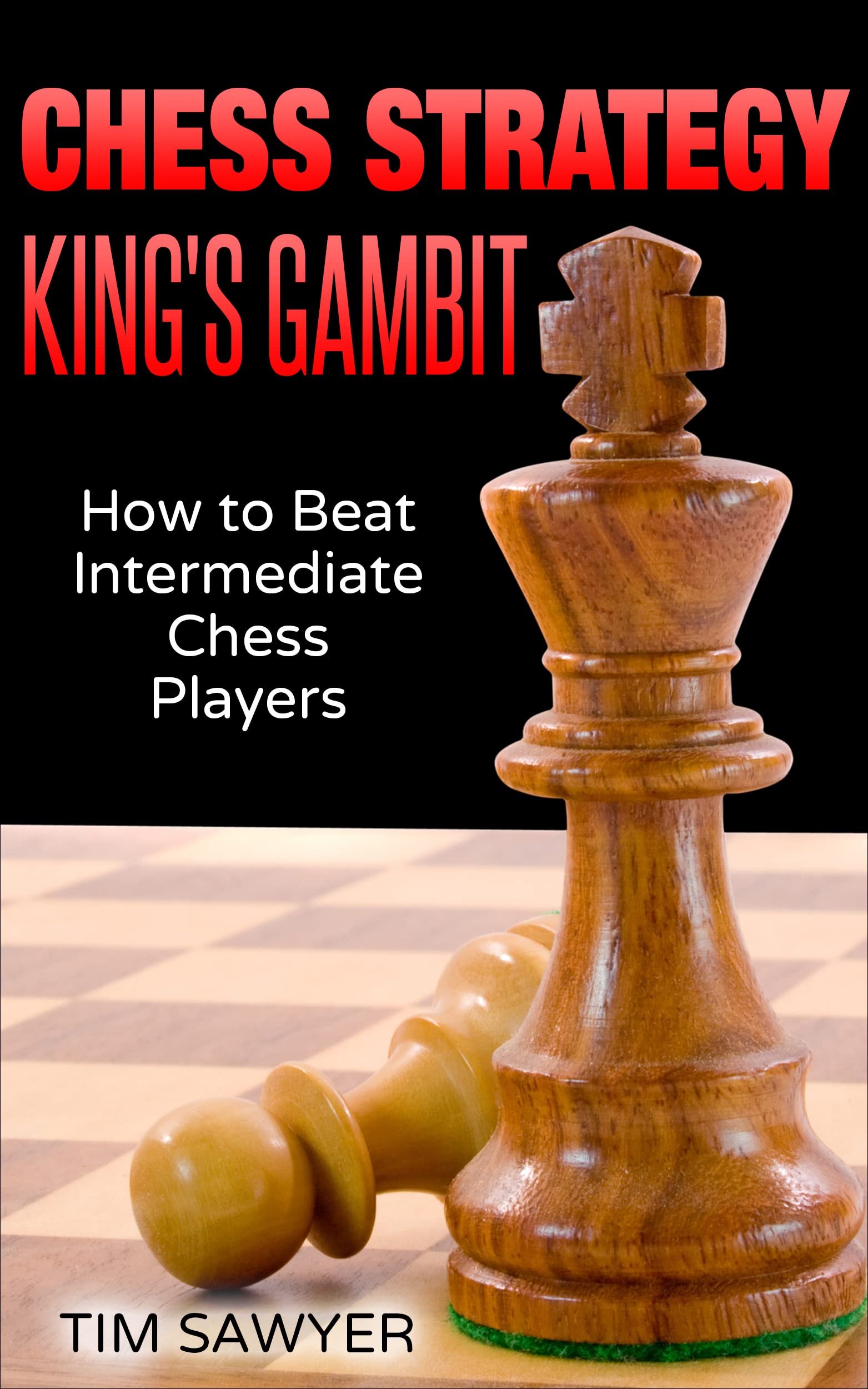 Chess Strategy King’s Gambit: How to Beat Intermediate Chess Players by ...