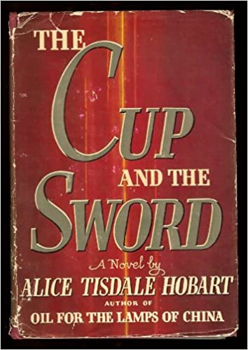 The Cup And The Sword by Alice Tisdale Hobart | Goodreads