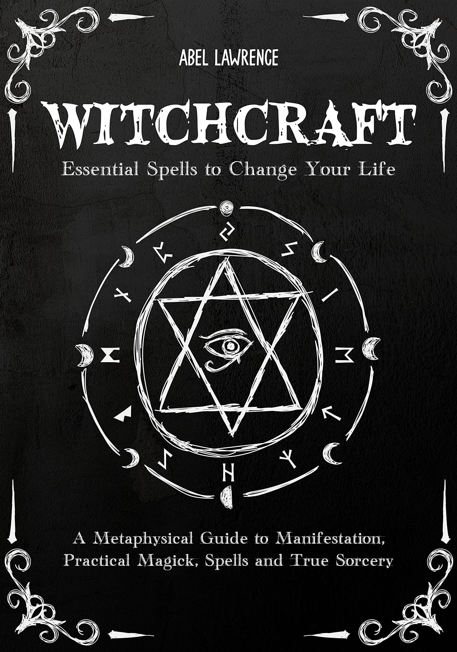 Witchcraft: Essential Spells to Change Your Life: A Metaphysical Guide to Manifestation ...