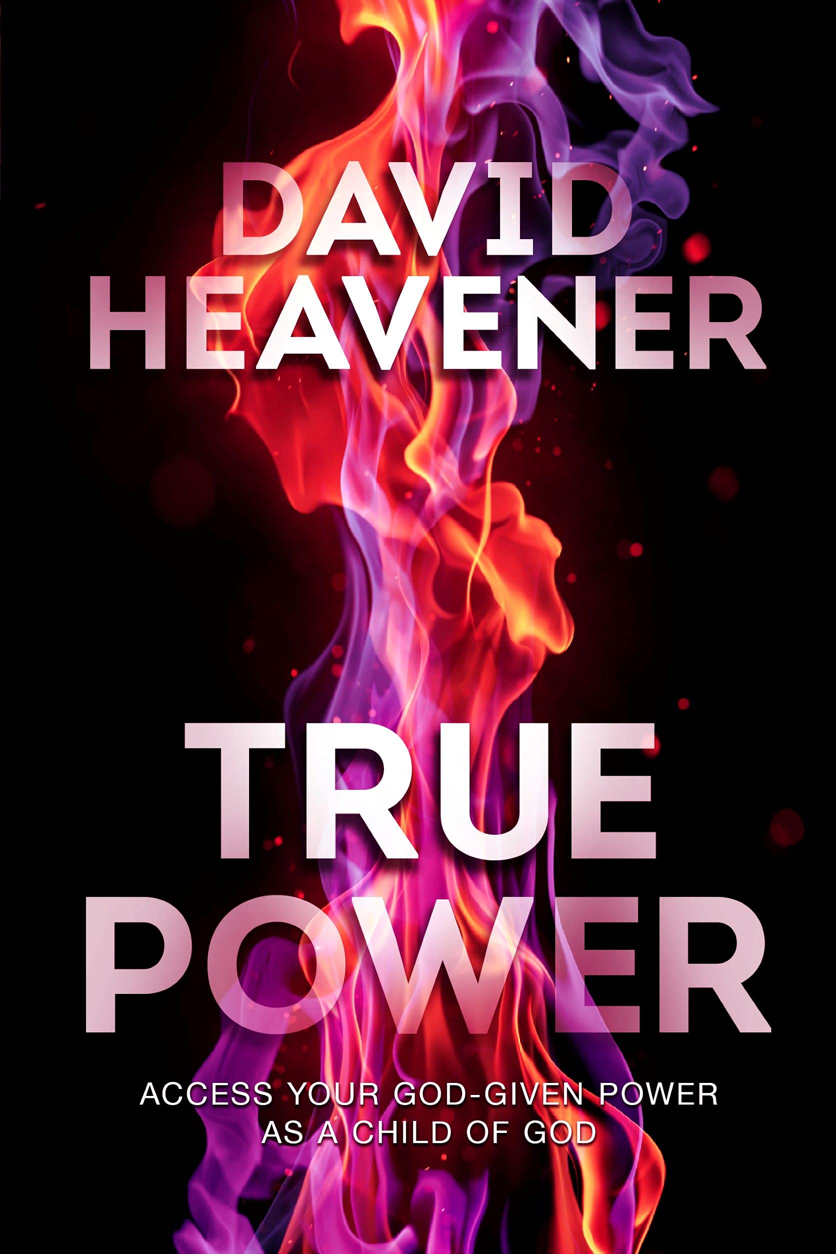 True Power: Access Your God-Given Power As A Child Of God by David ...