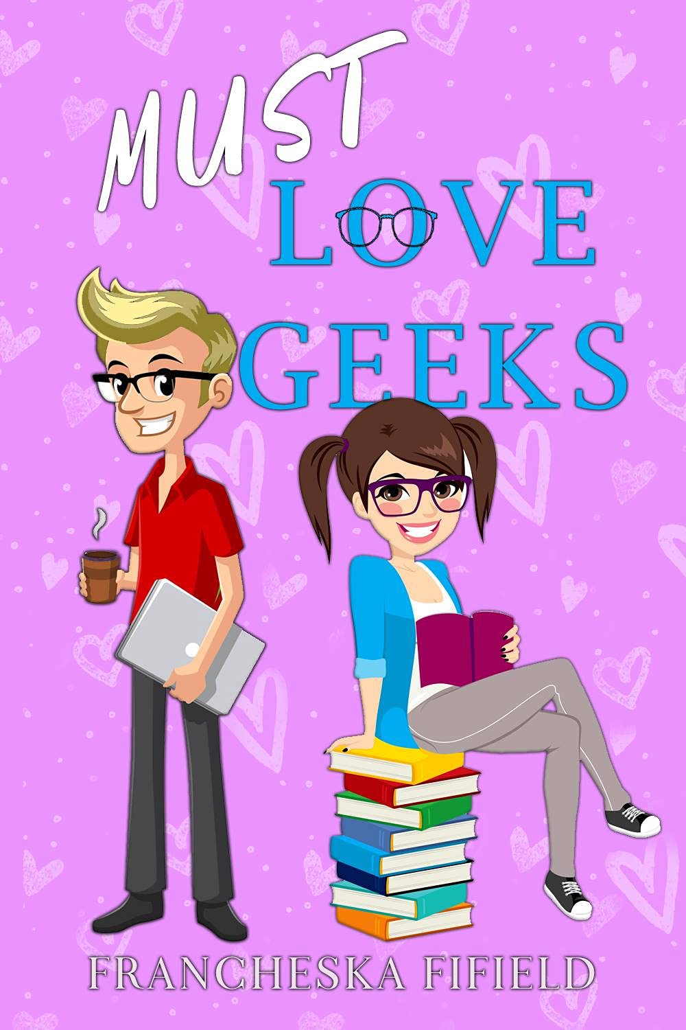 Must Love Geeks: A geeky rom-com by Francheska Fifield | Goodreads