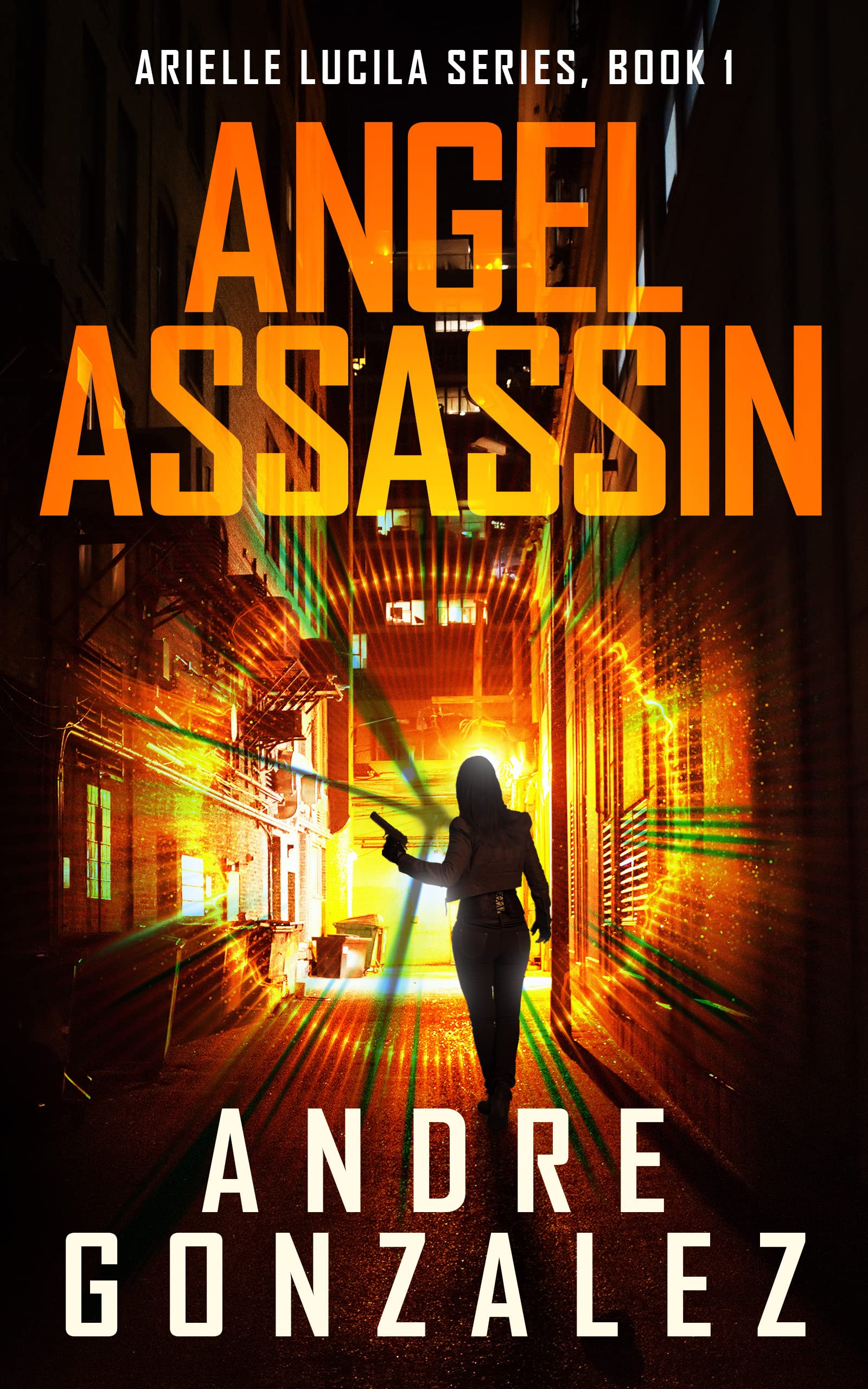 Angel Assassin (Arielle Lucila #1) by Andre Gonzalez | Goodreads