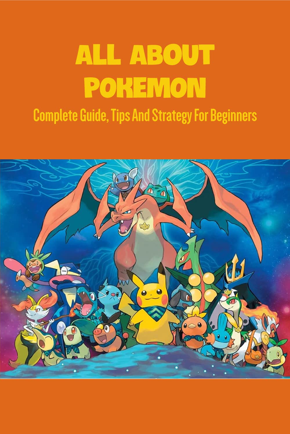 All About Pokemon: Complete Guide, Tips And Strategy For Beginners by ...