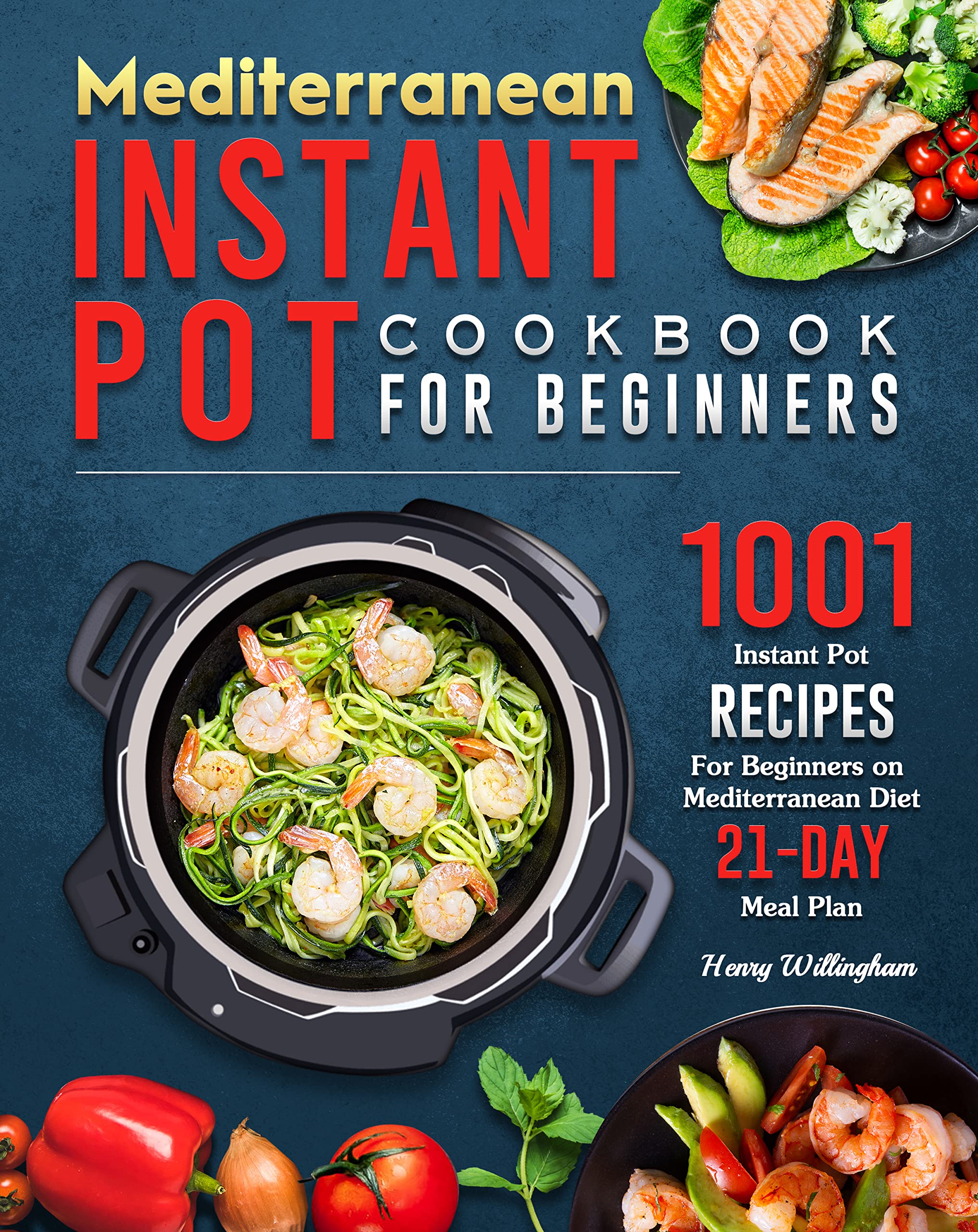Mediterranean Instant Pot Cookbook for Beginners: 1001 Instant Pot ...