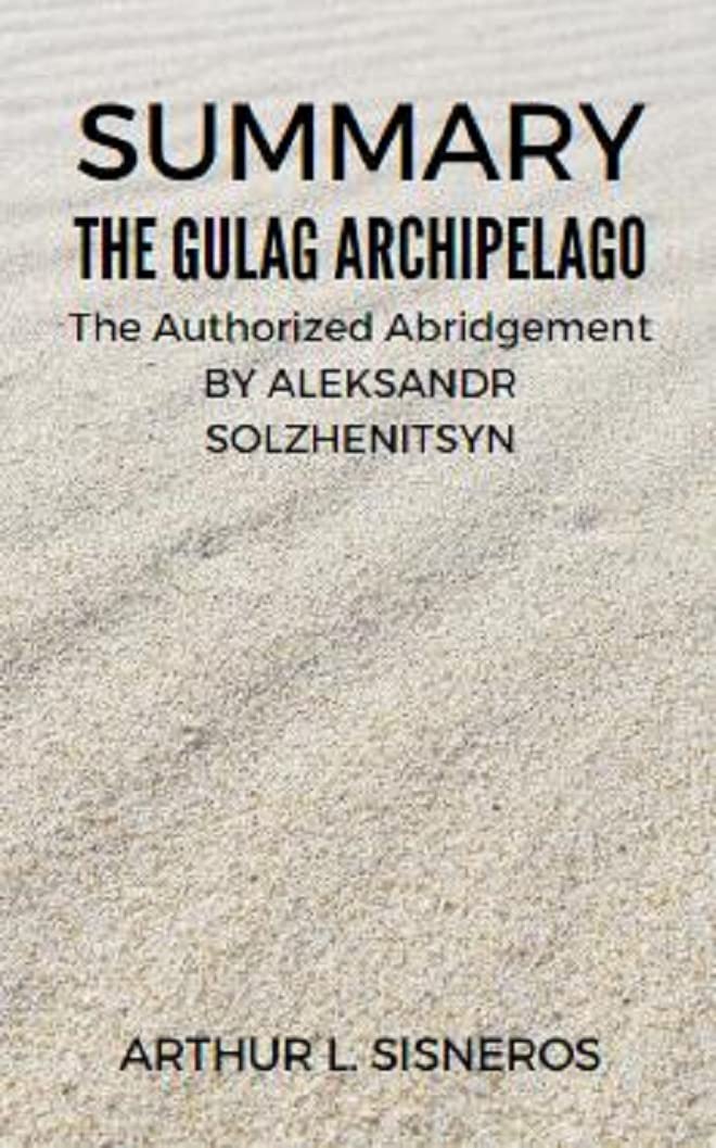 Summary of The Gulag Archipelago: The Authorized Abridgement by ...