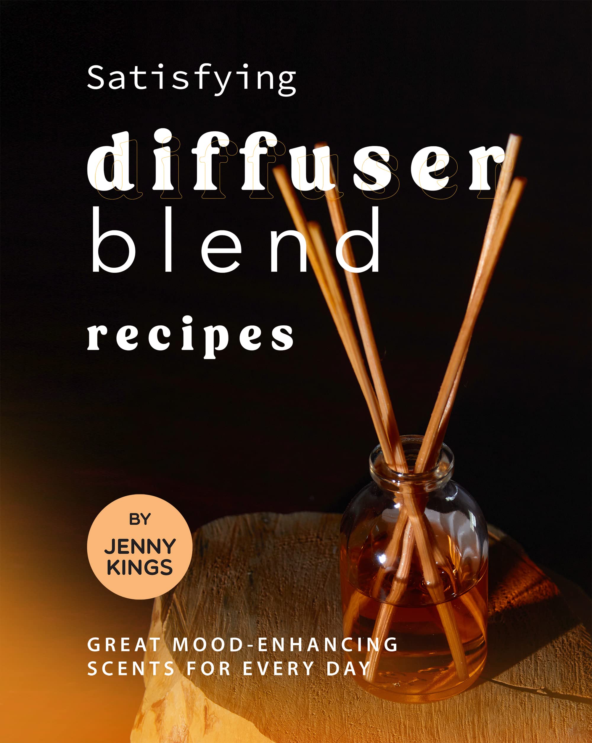 Satisfying Diffuser Blend Recipes: Great Mood-Enhancing Scents for ...