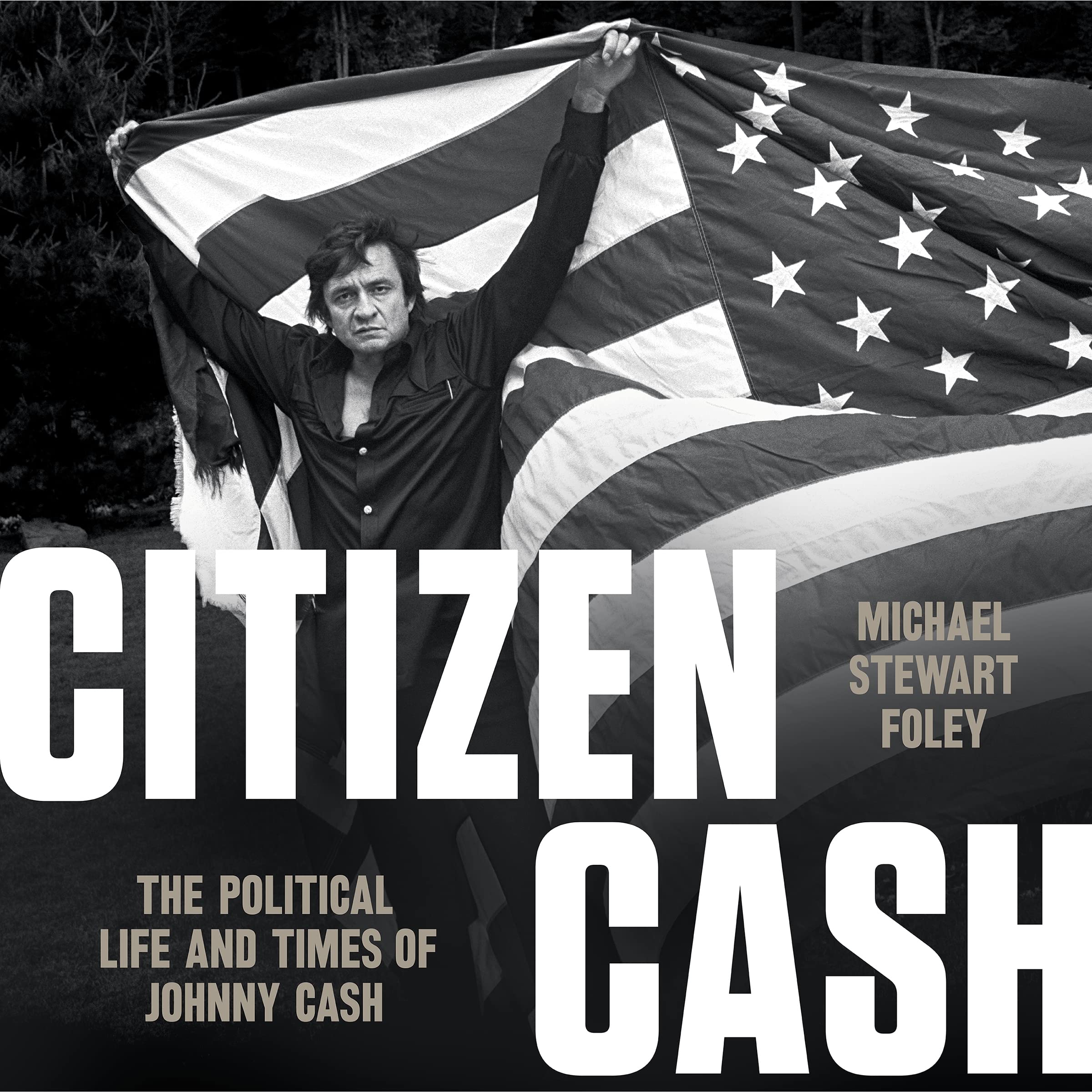 Citizen Cash: The Political Life and Times of Johnny Cash: Includes a ...