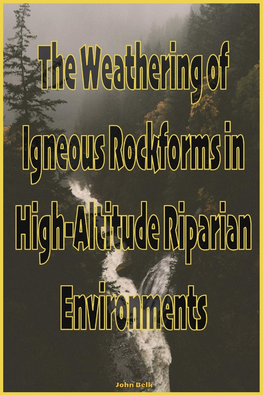 The Weathering of Igneous Rockforms in High-Altitude Riparian ...