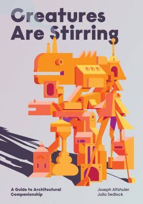 Creatures Are Stirring: A Guide to Architectural Companionship by ...