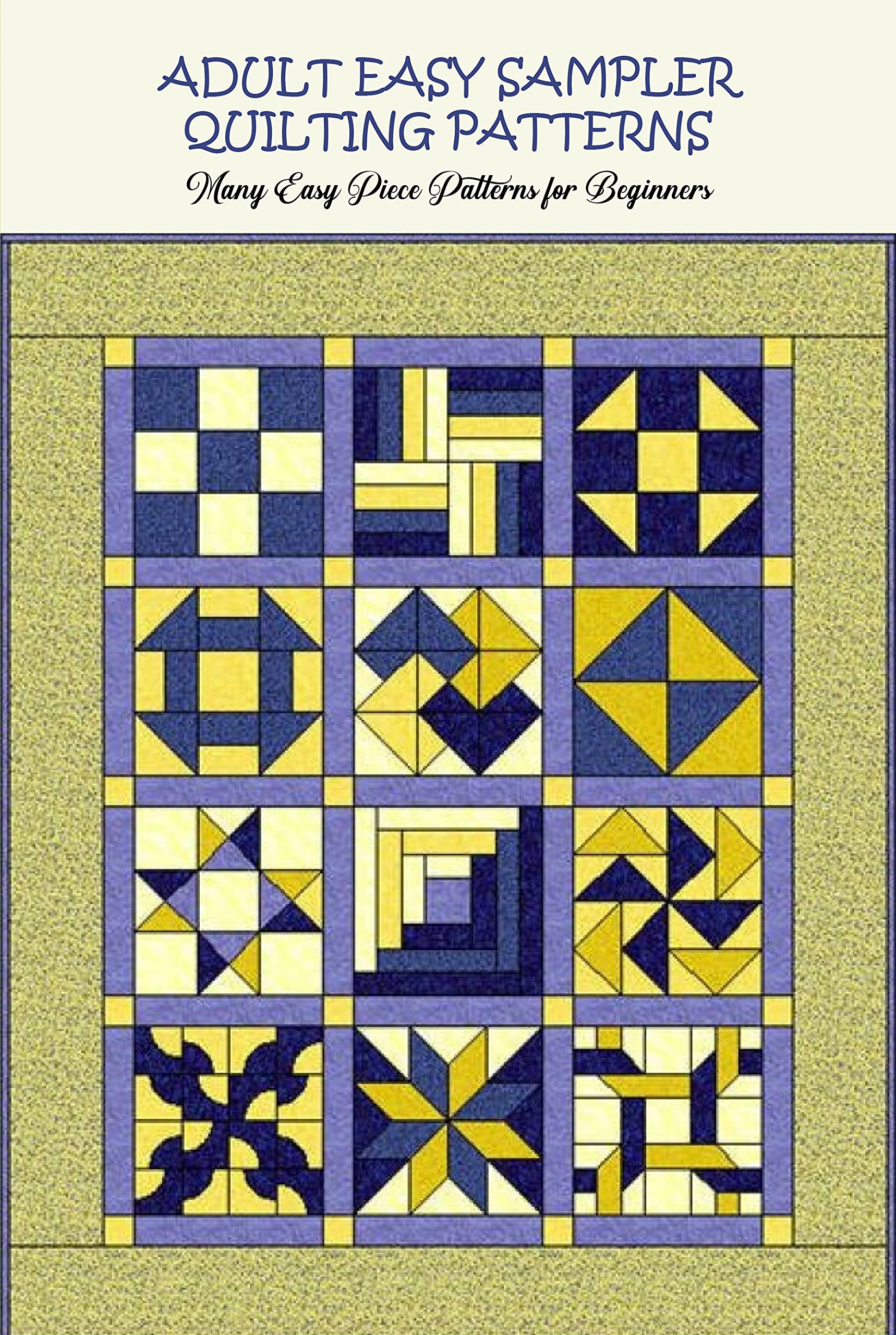 Adult Easy Sampler Quilting Patterns: Many Easy Piece Patterns for ...