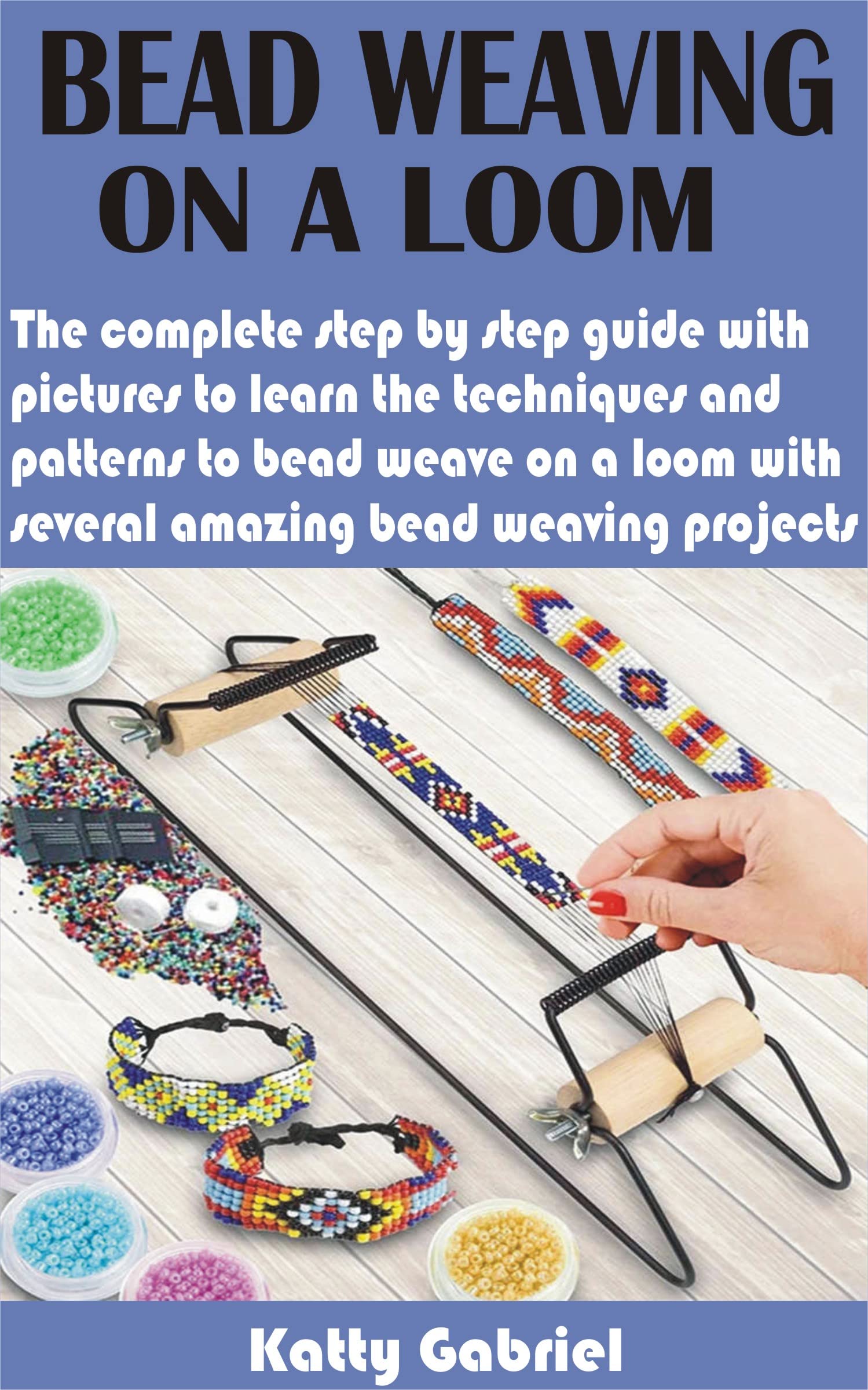 BEAD WEAVING ON A LOOM: The complete step by step guide with pictures ...