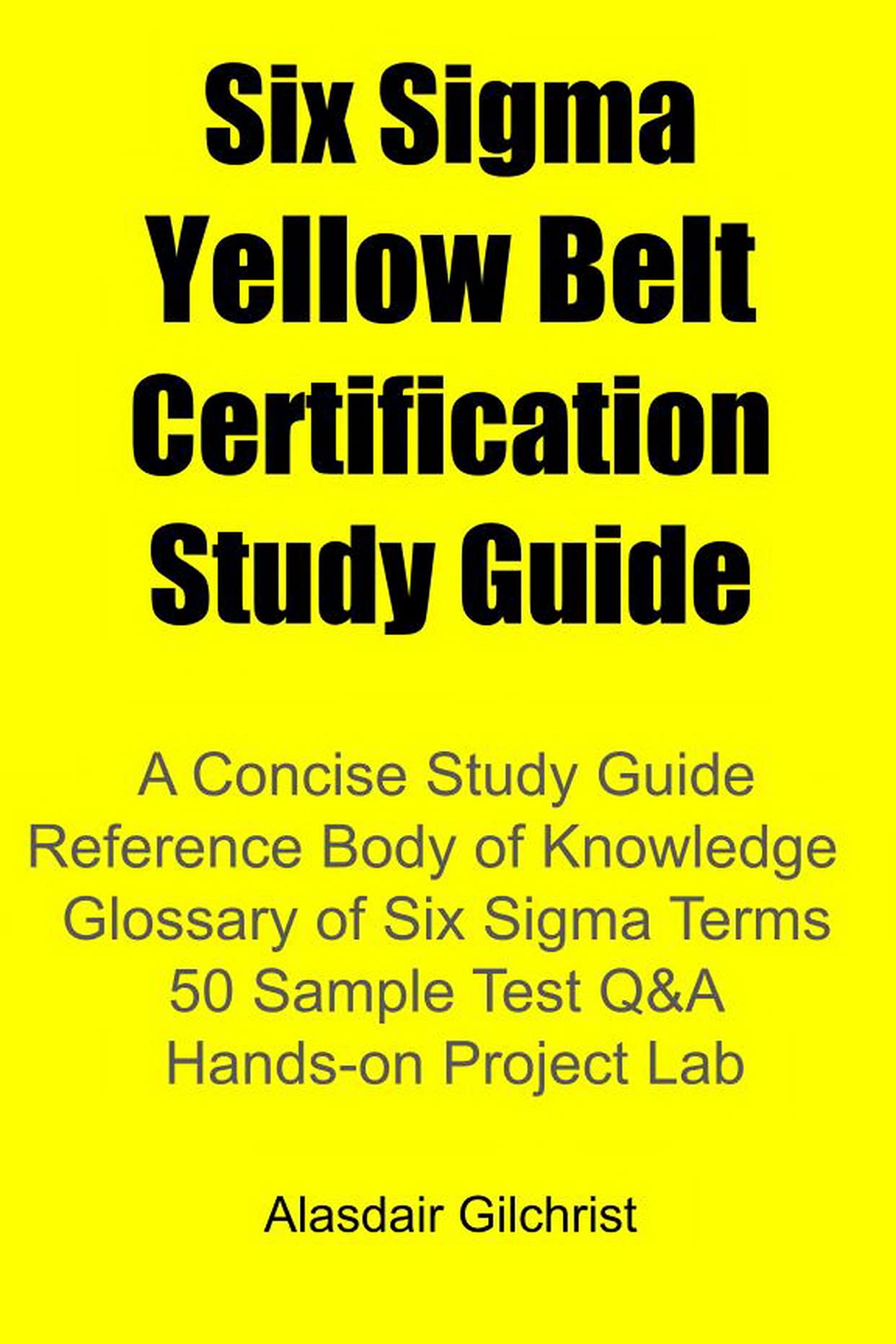 A Six Sigma Yellow Belt Certification Study Guide: A concise Study ...